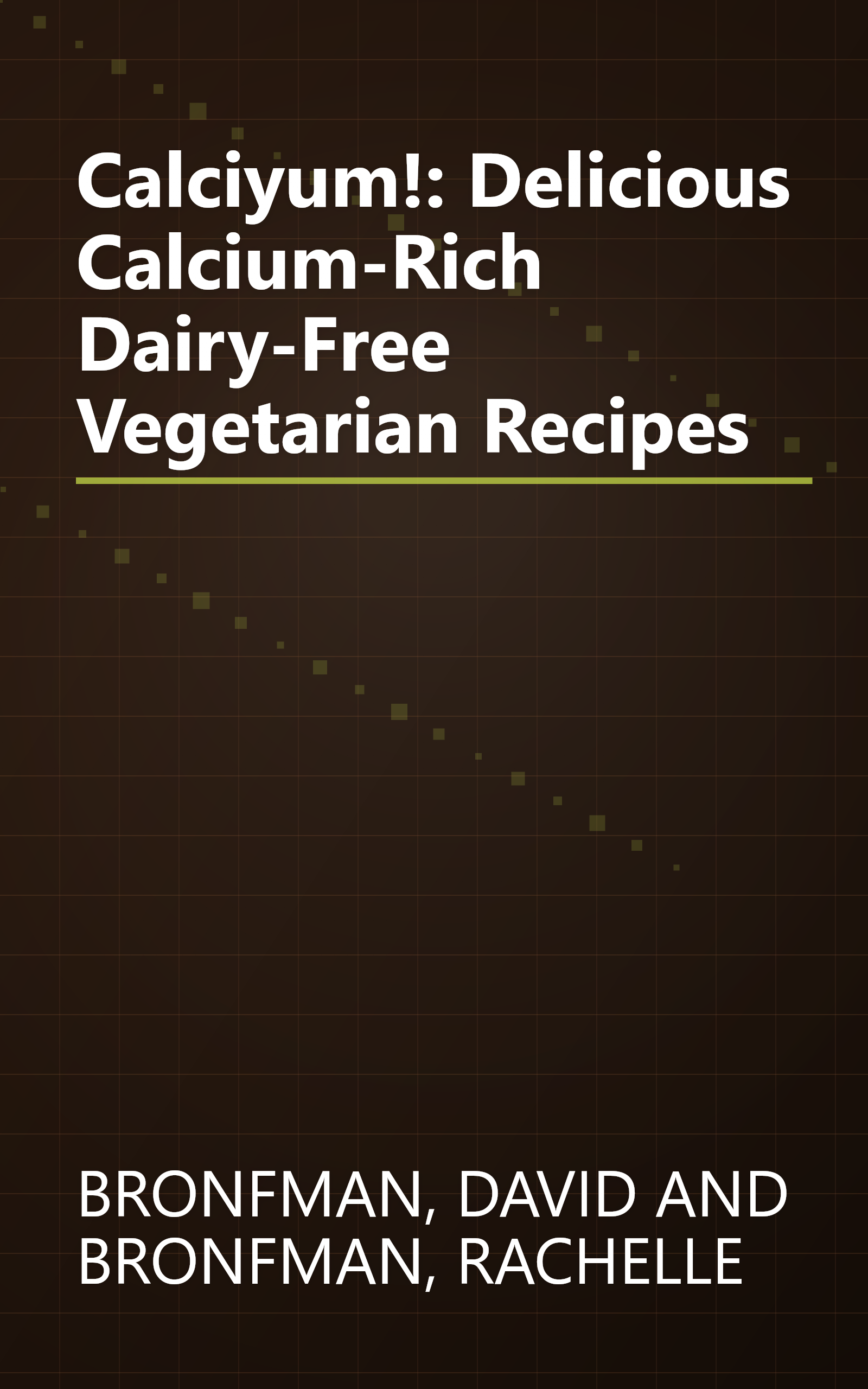 Calciyum!: Delicious Calcium-Rich Dairy-Free Vegetarian Recipes book cover