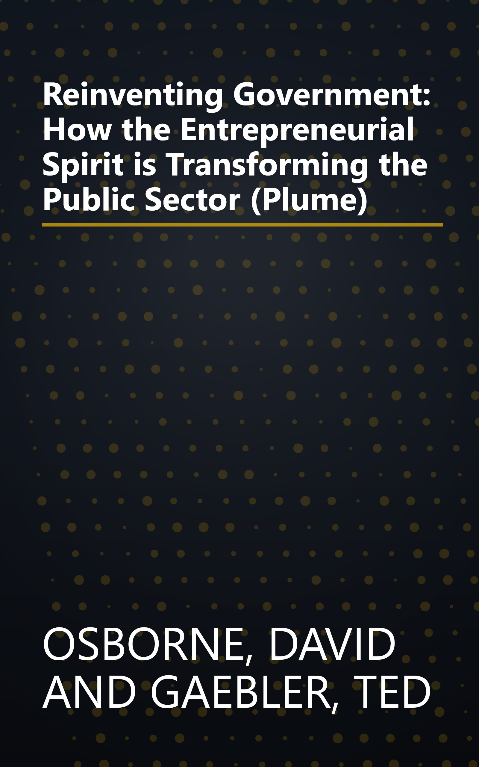 Reinventing Government: How the Entrepreneurial Spirit is Transforming the Public Sector (Plume) book cover