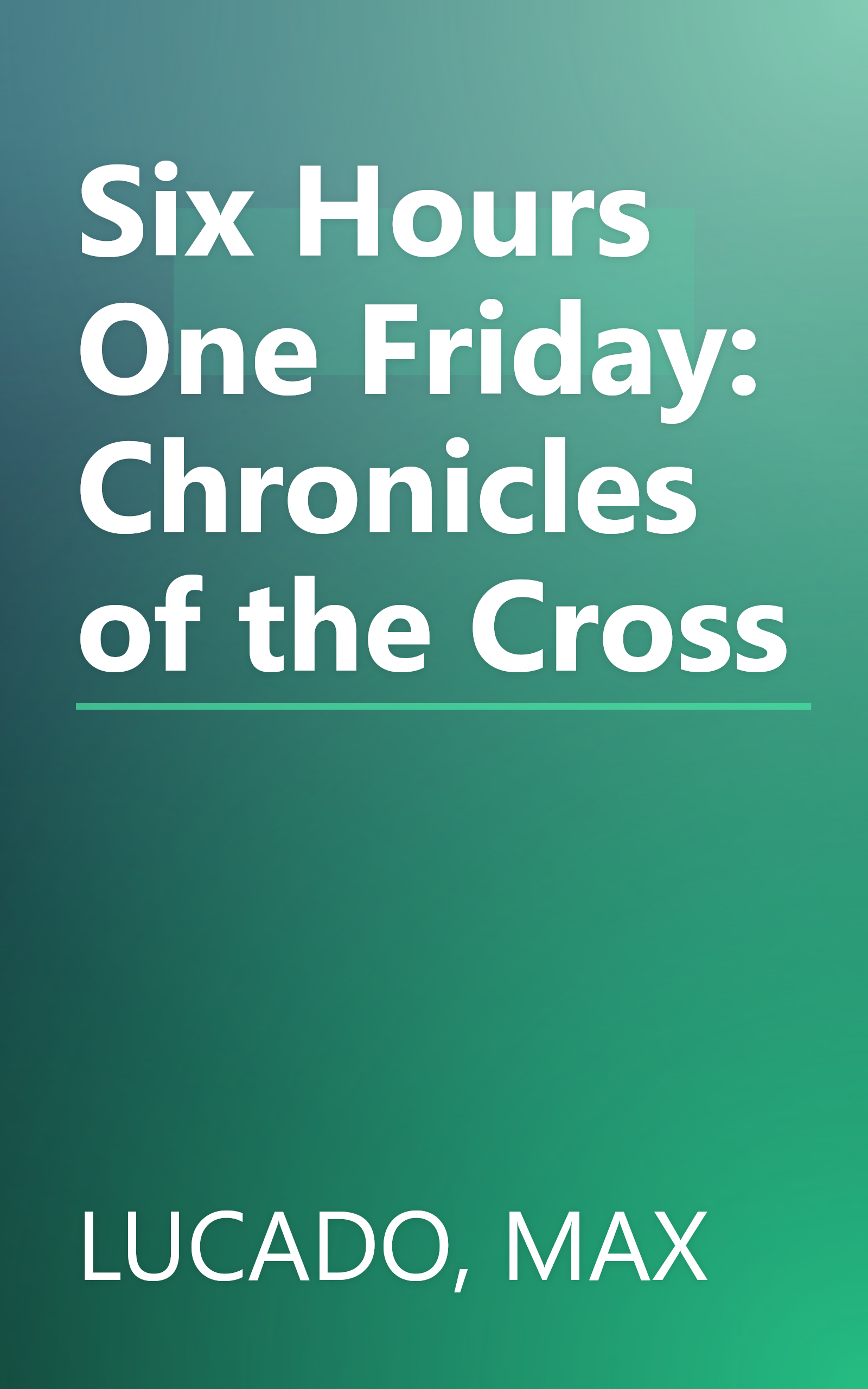 Six Hours One Friday: Chronicles of the Cross book cover