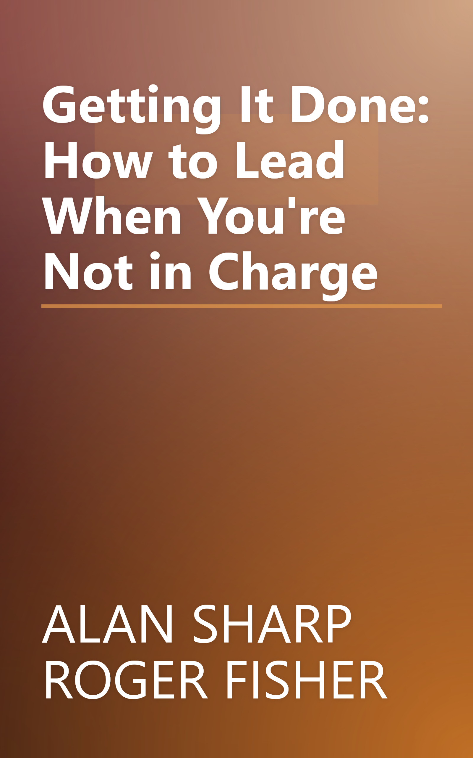 Getting It Done: How to Lead When You're Not in Charge book cover