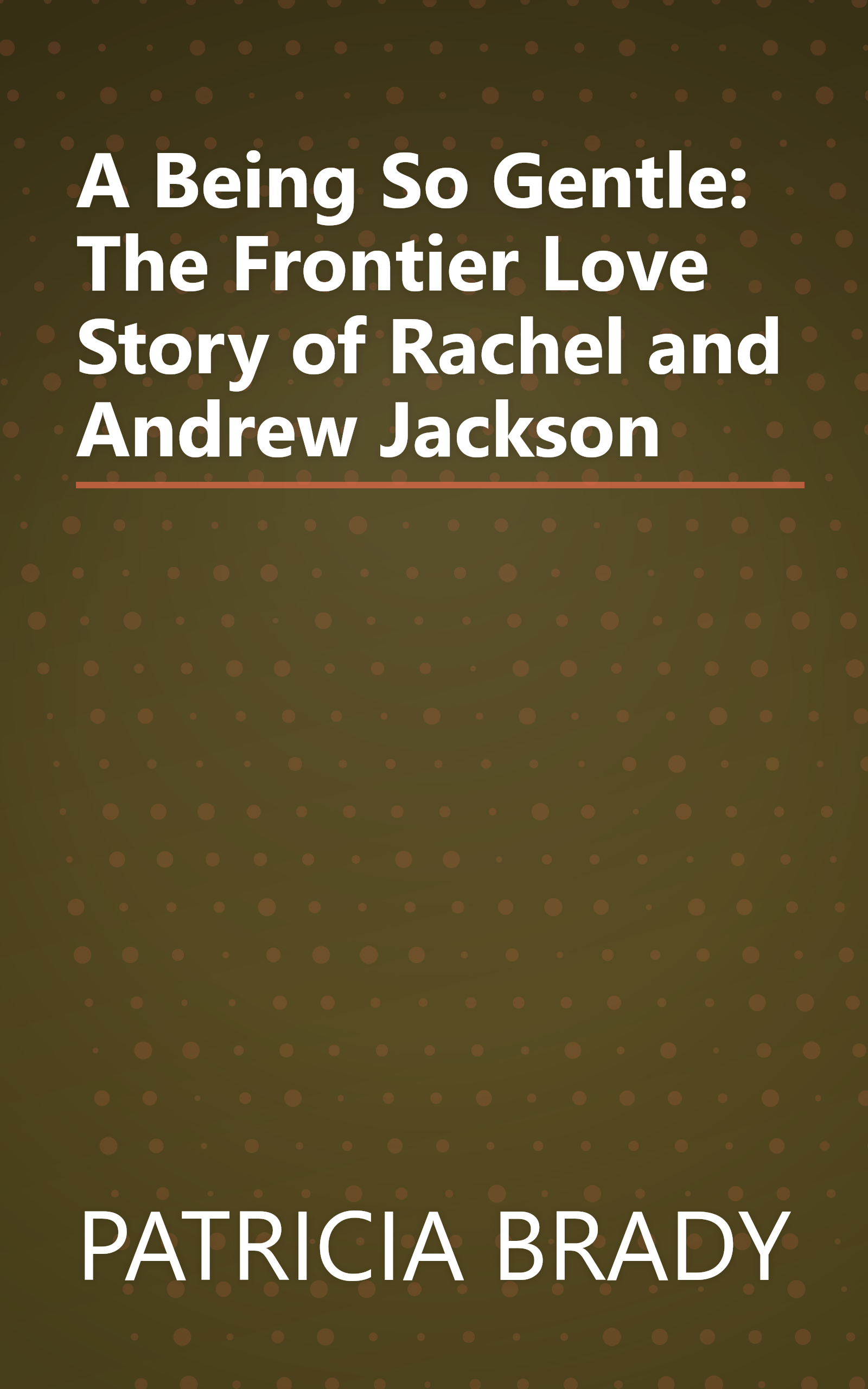 A Being So Gentle: The Frontier Love Story of Rachel and Andrew Jackson book cover