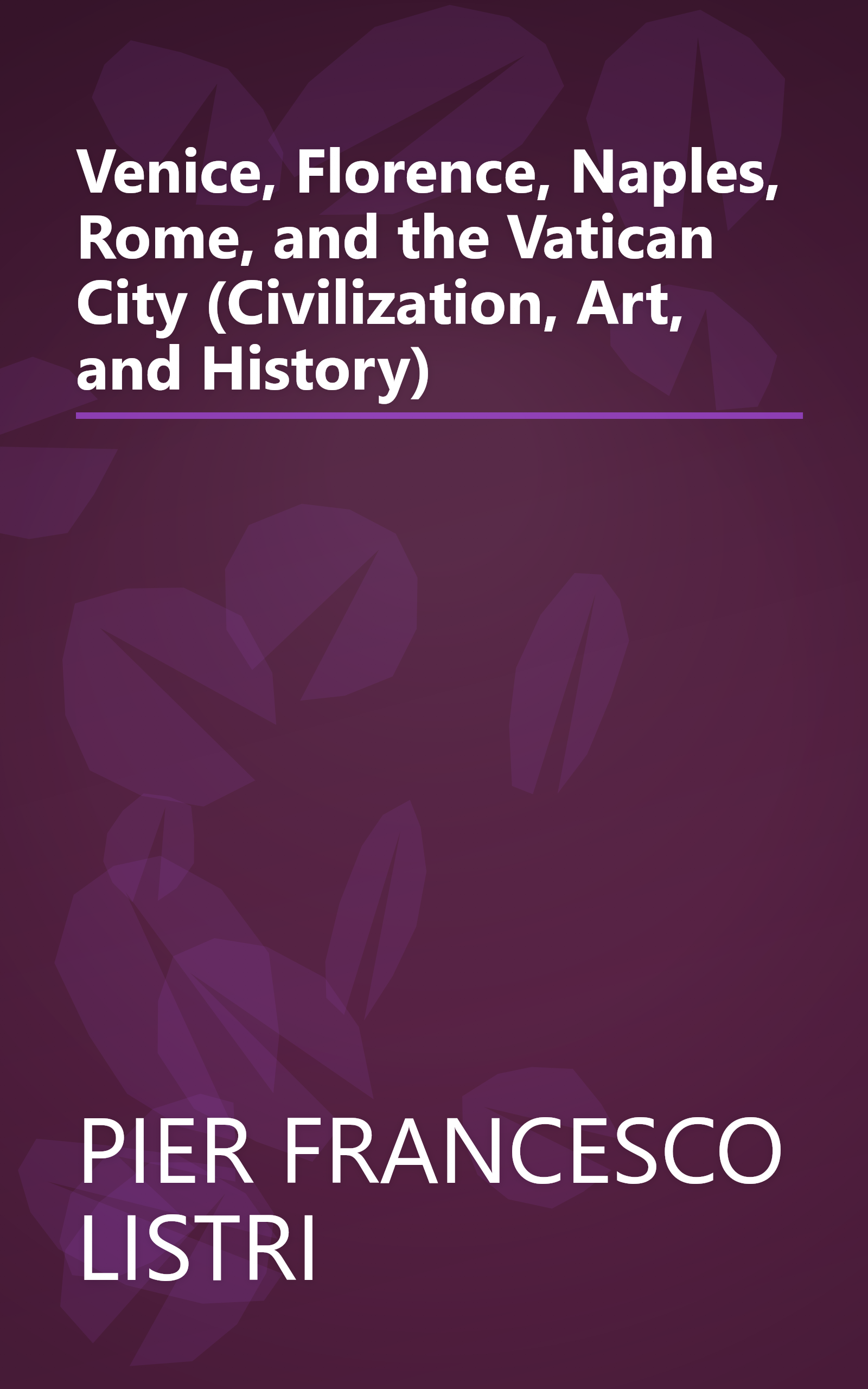 Venice, Florence, Naples, Rome, and the Vatican City (Civilization, Art, and History) book cover