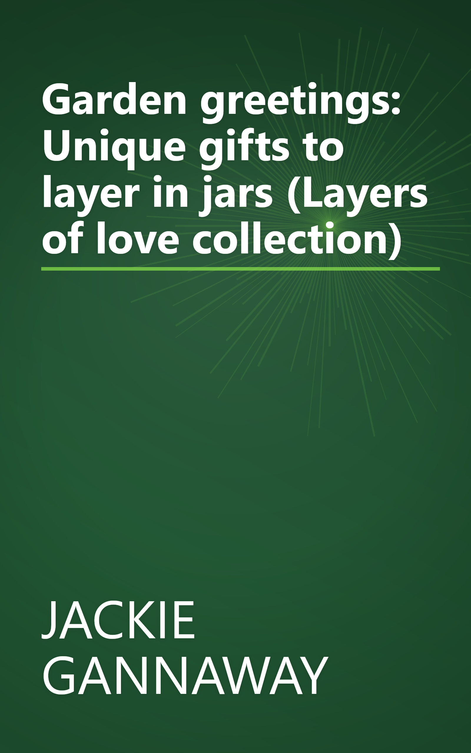 Garden greetings: Unique gifts to layer in jars (Layers of love collection) book cover
