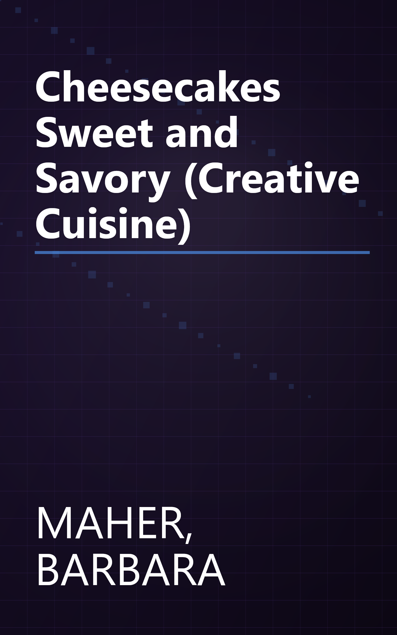 Cheesecakes Sweet and Savory (Creative Cuisine) book cover
