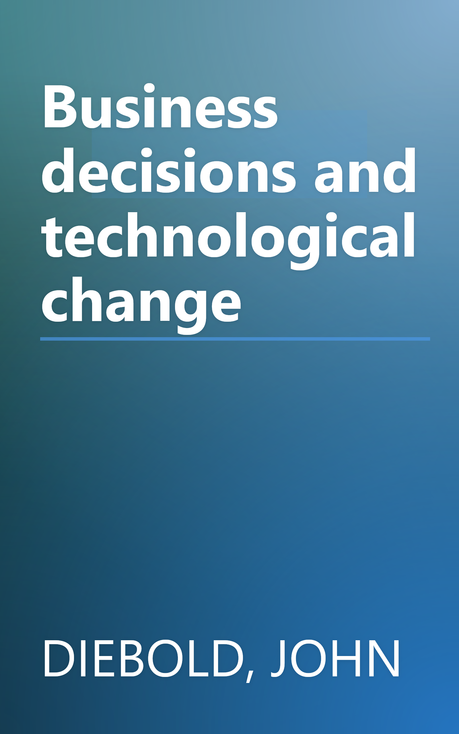 Business decisions and technological change book cover