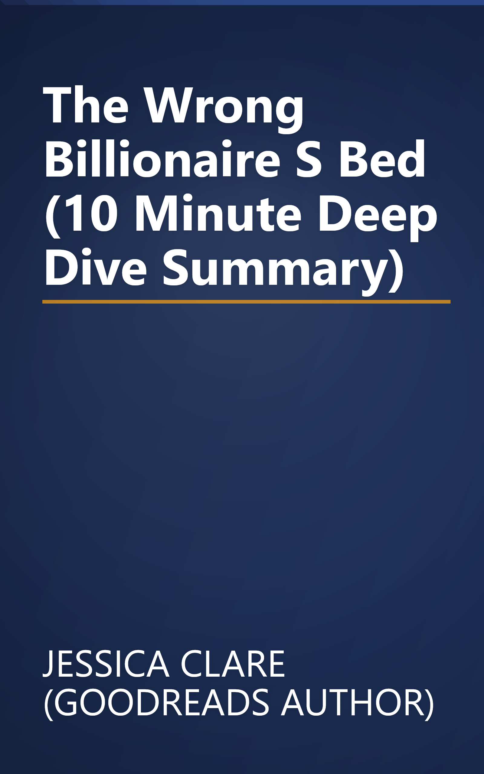 The Wrong Billionaire S Bed (10 Minute   Deep Dive Summary) book cover