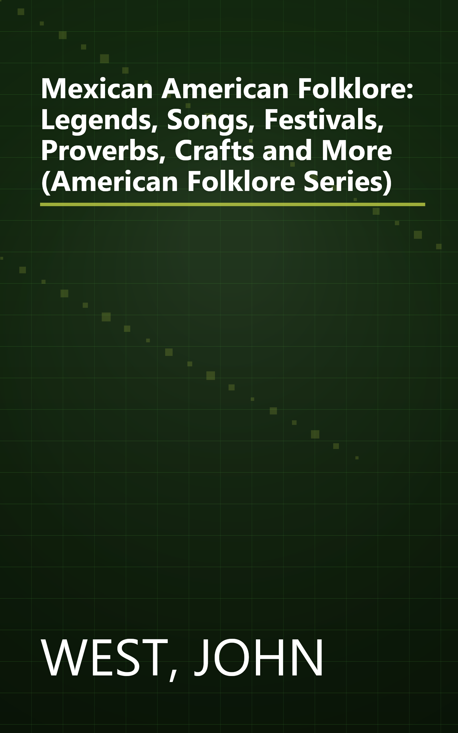 Mexican American Folklore: Legends, Songs, Festivals, Proverbs, Crafts and More (American Folklore Series) book cover