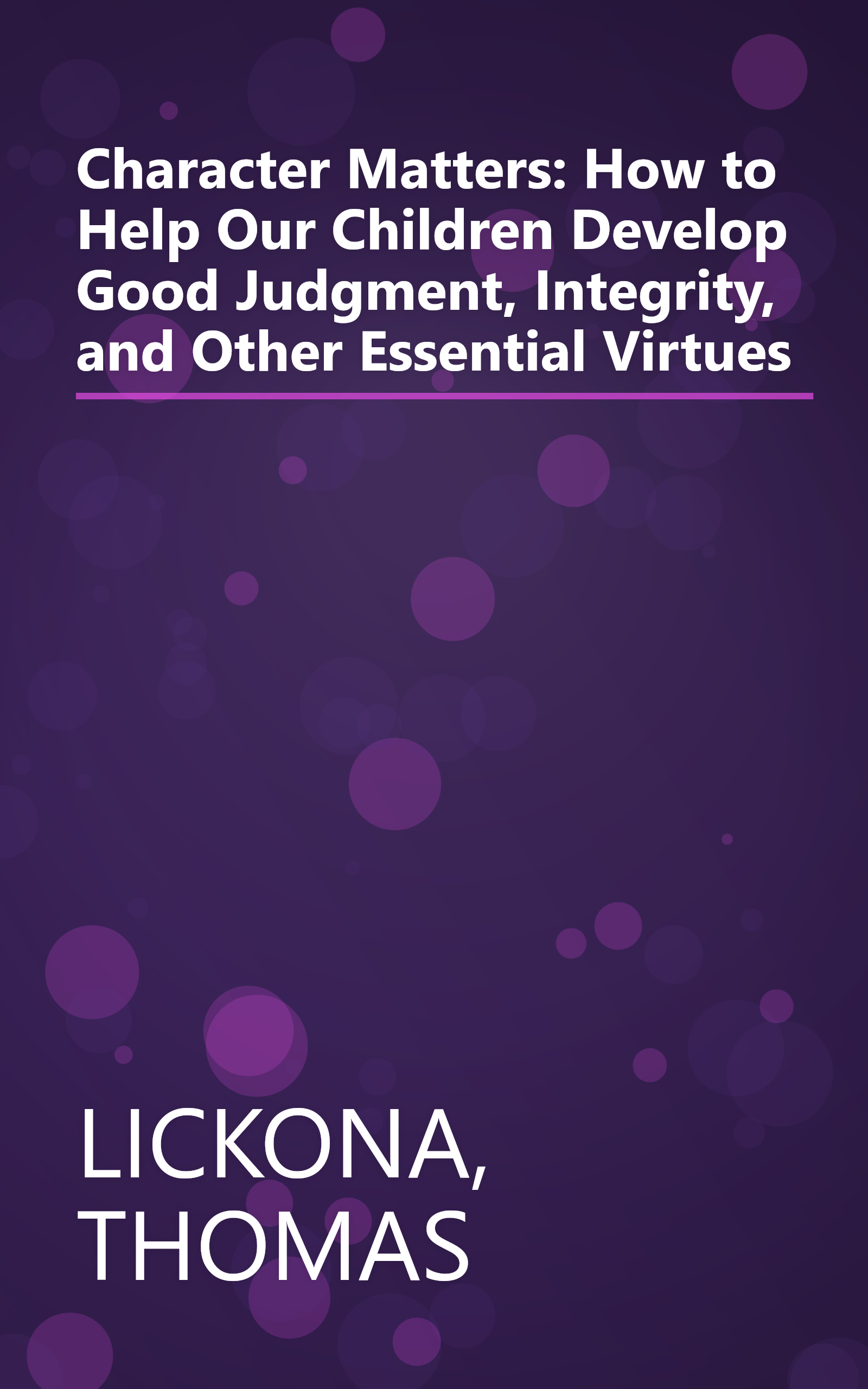Character Matters: How to Help Our Children Develop Good Judgment, Integrity, and Other Essential Virtues book cover