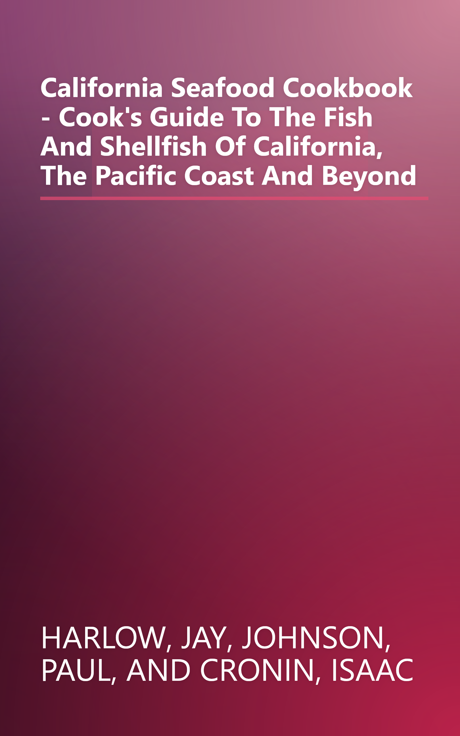 California Seafood Cookbook - Cook's Guide To The Fish And Shellfish Of California, The Pacific Coast And Beyond book cover