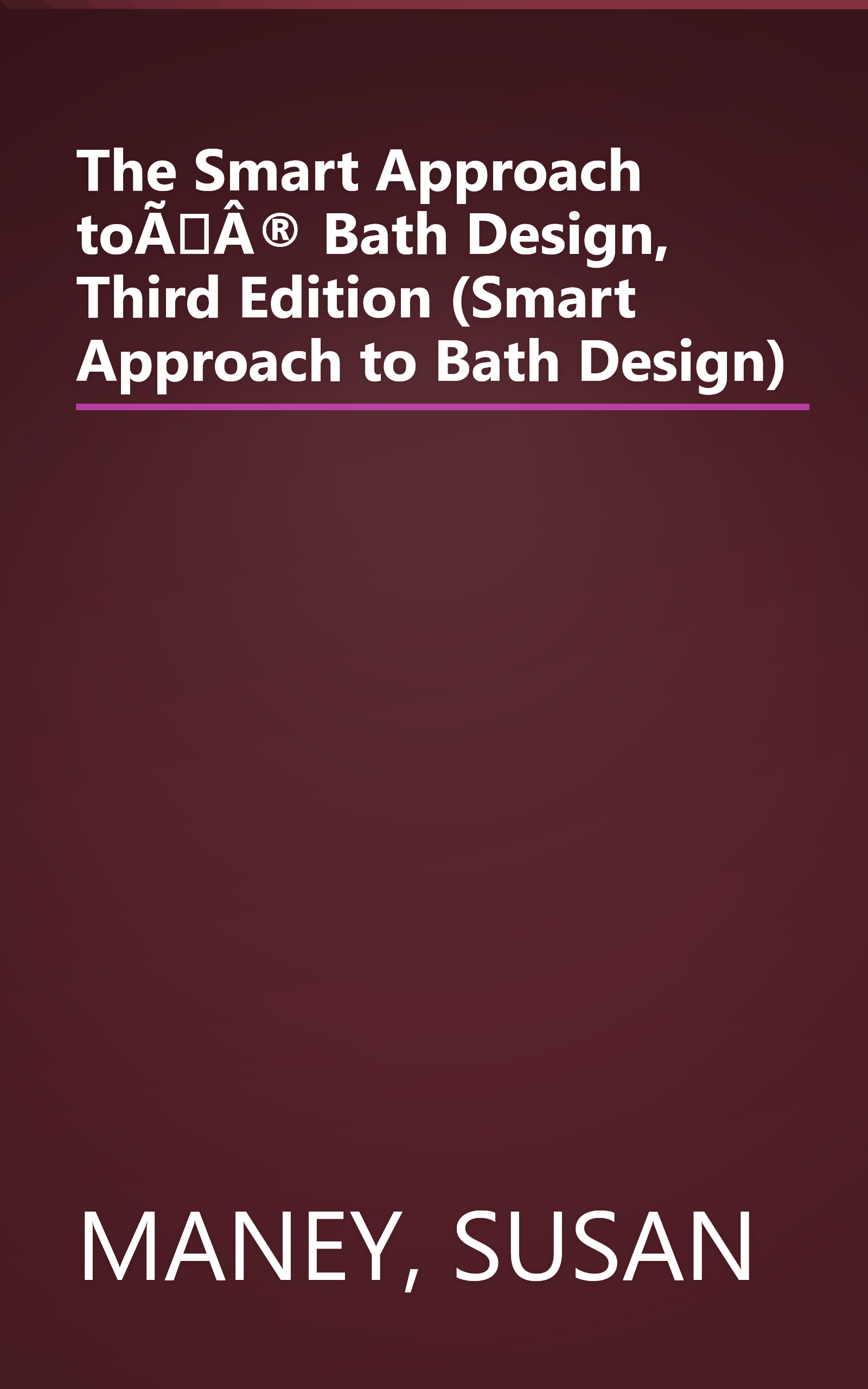 The Smart Approach toÃÂ® Bath Design, Third Edition (Smart Approach to Bath Design) book cover
