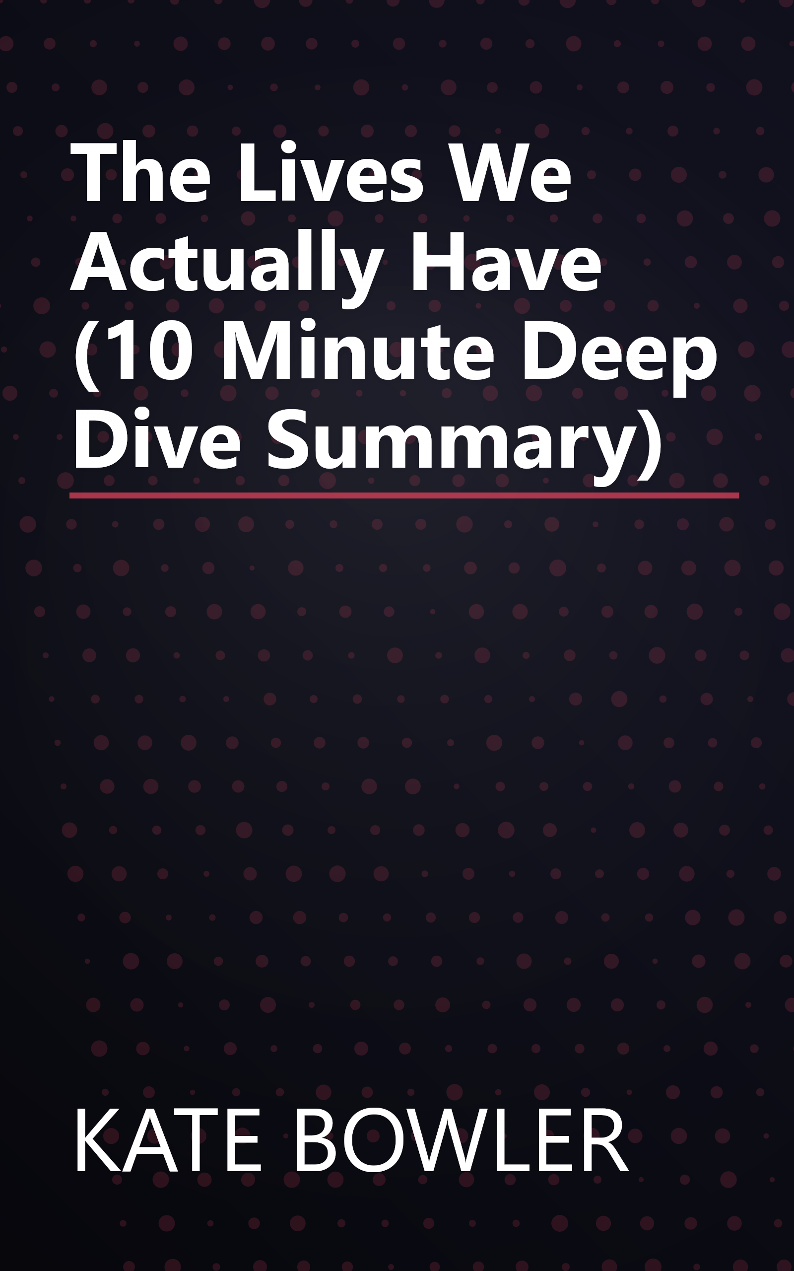 The Lives We Actually Have (10 Minute   Deep Dive Summary) book cover