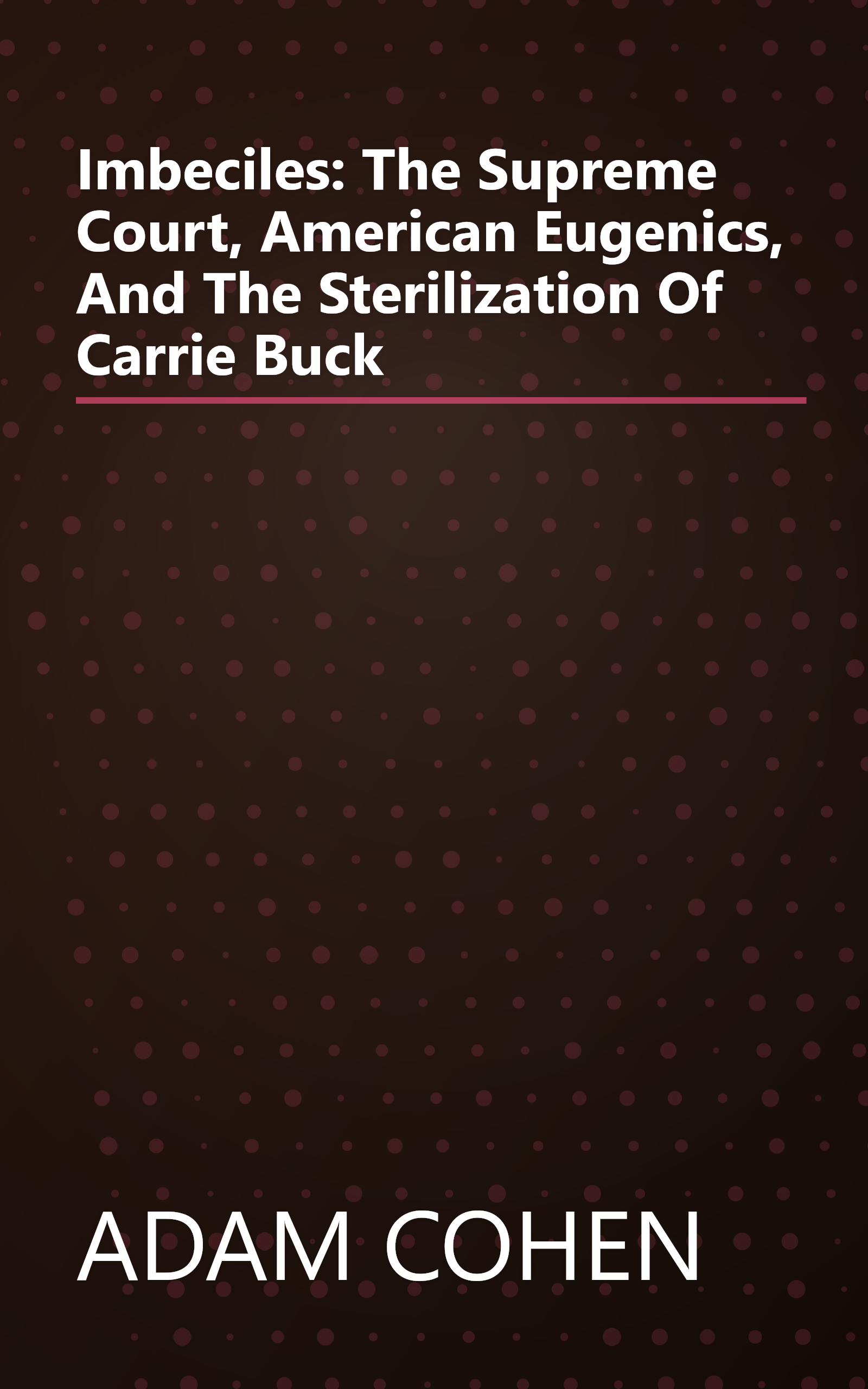 Imbeciles: The Supreme Court, American Eugenics, And The Sterilization Of Carrie Buck book cover