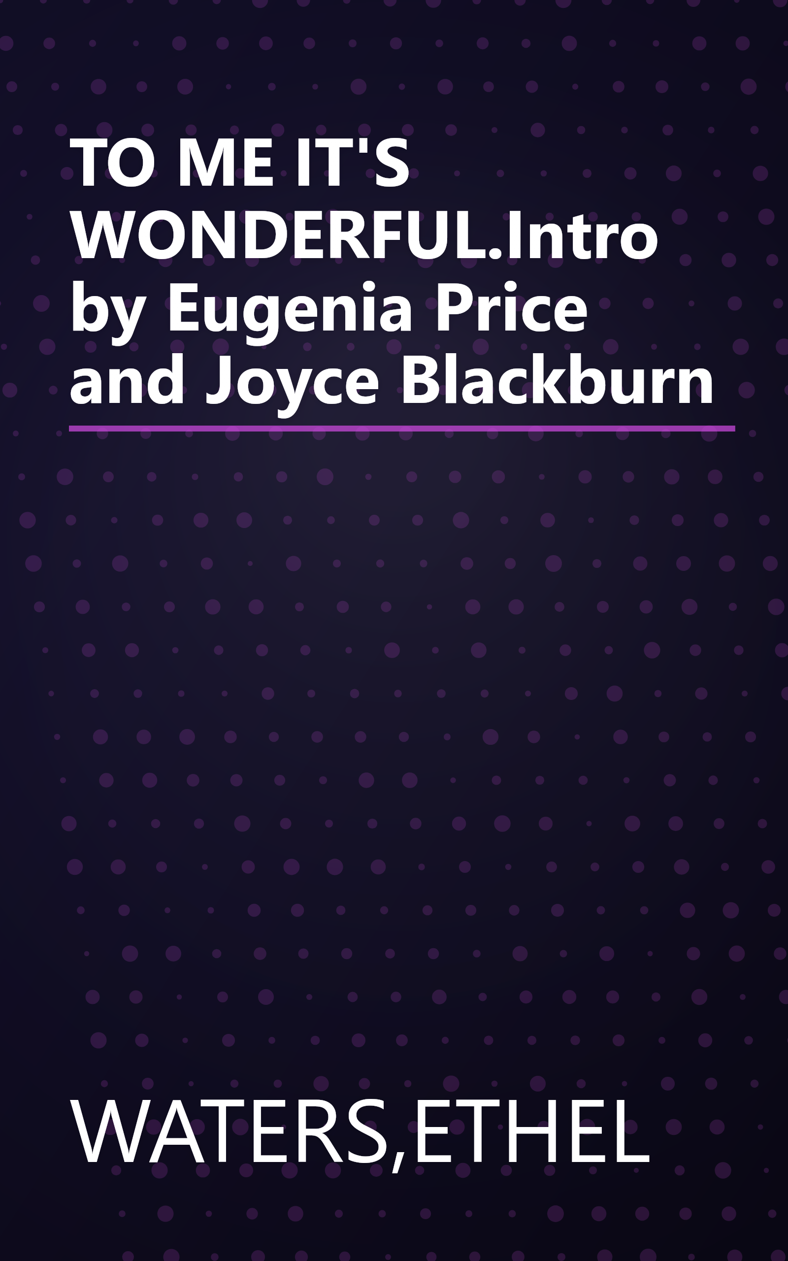 TO ME IT'S WONDERFUL.Intro by Eugenia Price and Joyce Blackburn book cover