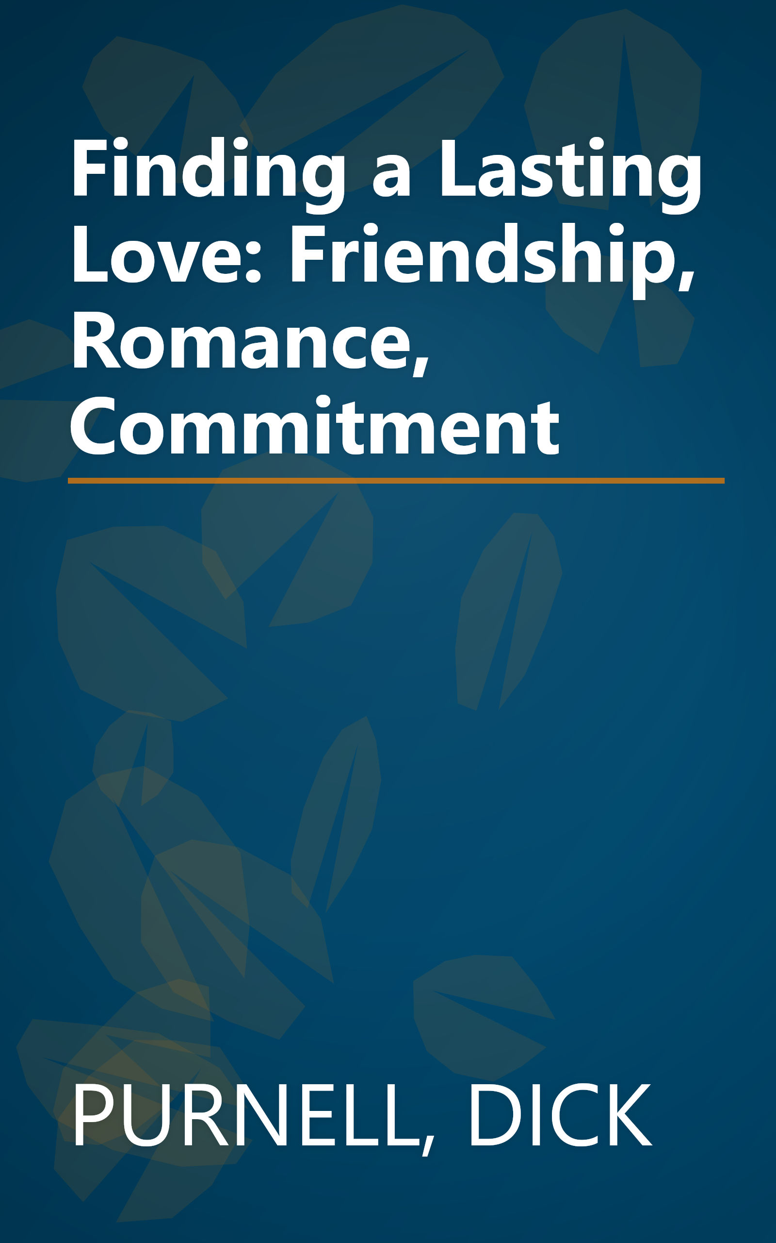 Finding a Lasting Love: Friendship, Romance, Commitment book cover