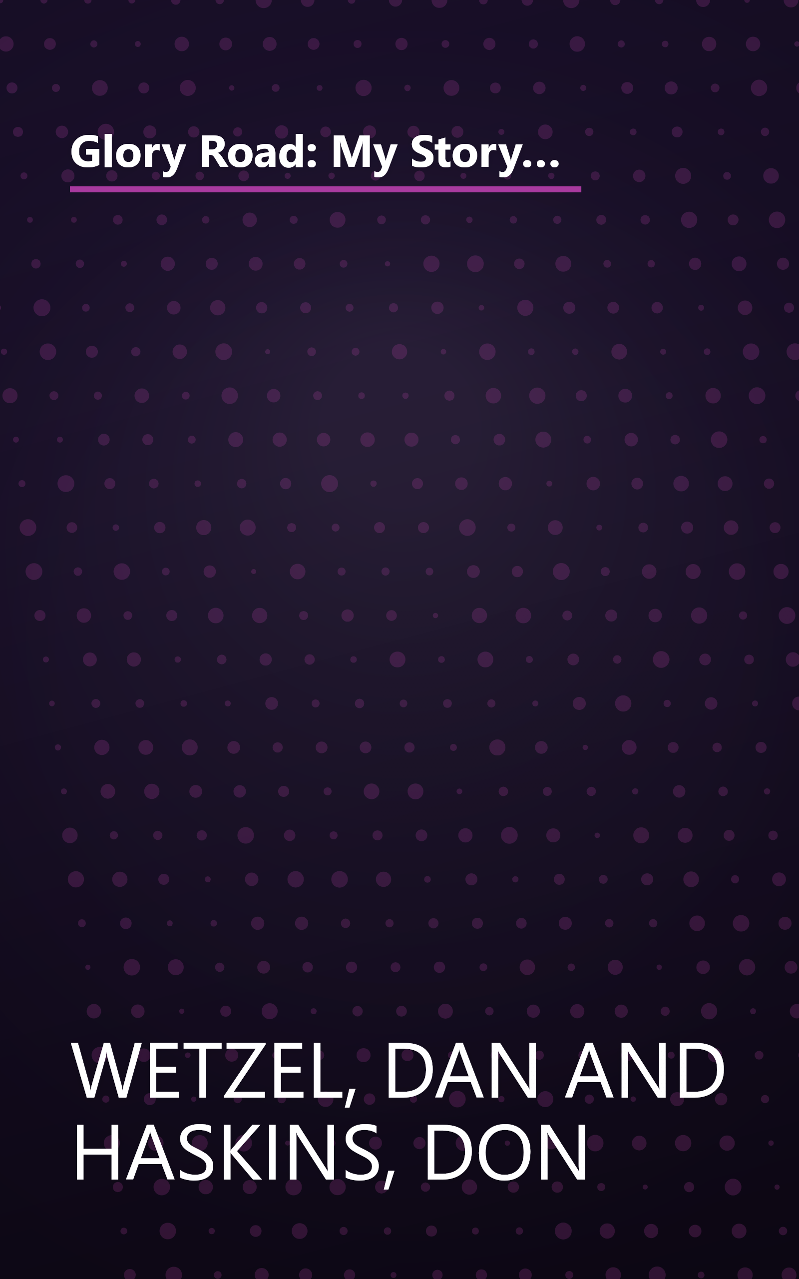 Glory Road: My Story of the 1966 NCAA Basketball Championship and How One Team Triumphed Against the Odds and Changed America Forever book cover