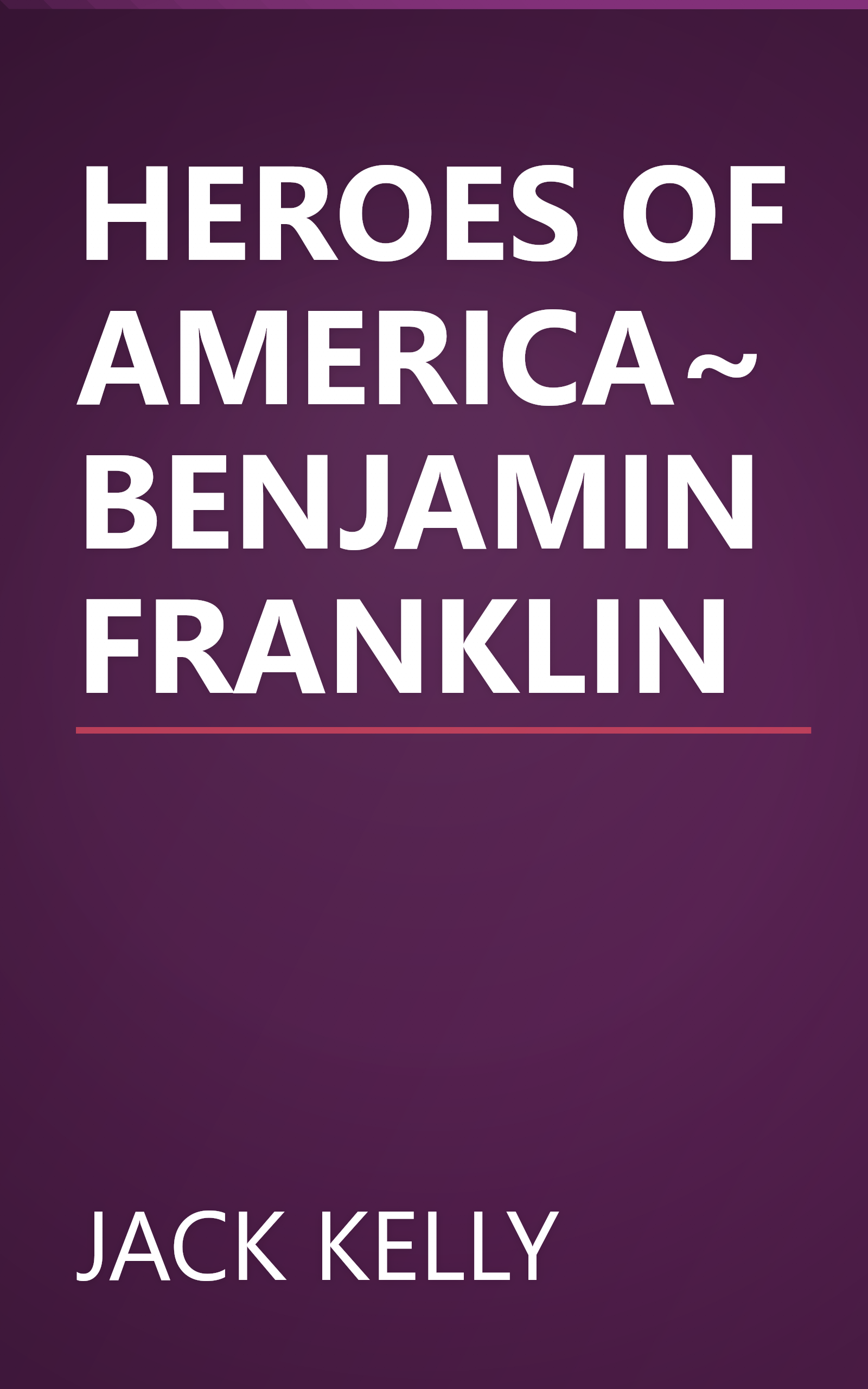 HEROES OF AMERICA~BENJAMIN FRANKLIN book cover