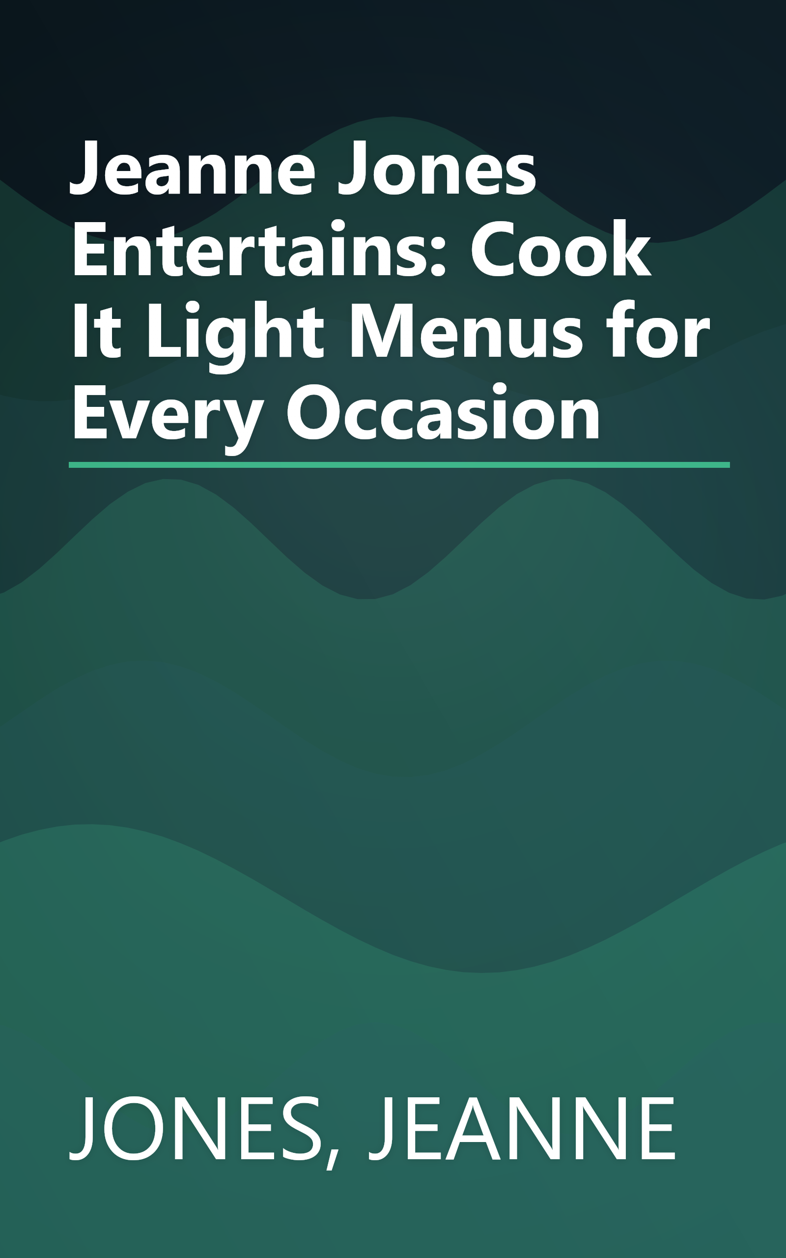 Jeanne Jones Entertains: Cook It Light Menus for Every Occasion book cover