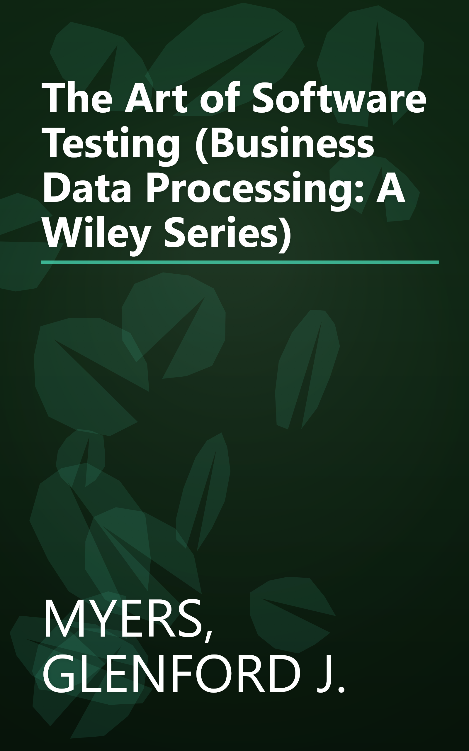 The Art of Software Testing (Business Data Processing: A Wiley Series) book cover