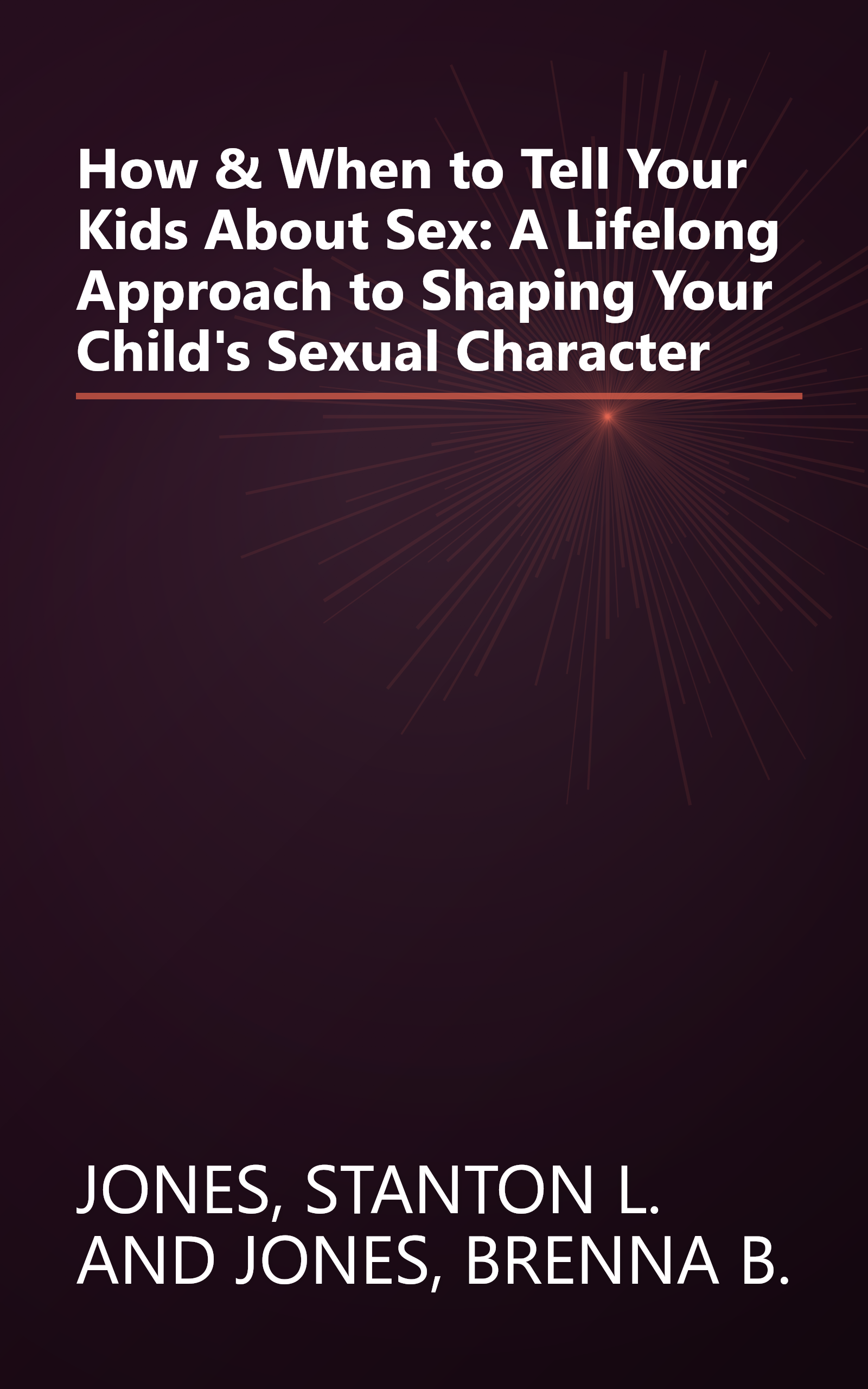 How & When to Tell Your Kids About Sex: A Lifelong Approach to Shaping Your Child's Sexual Character book cover