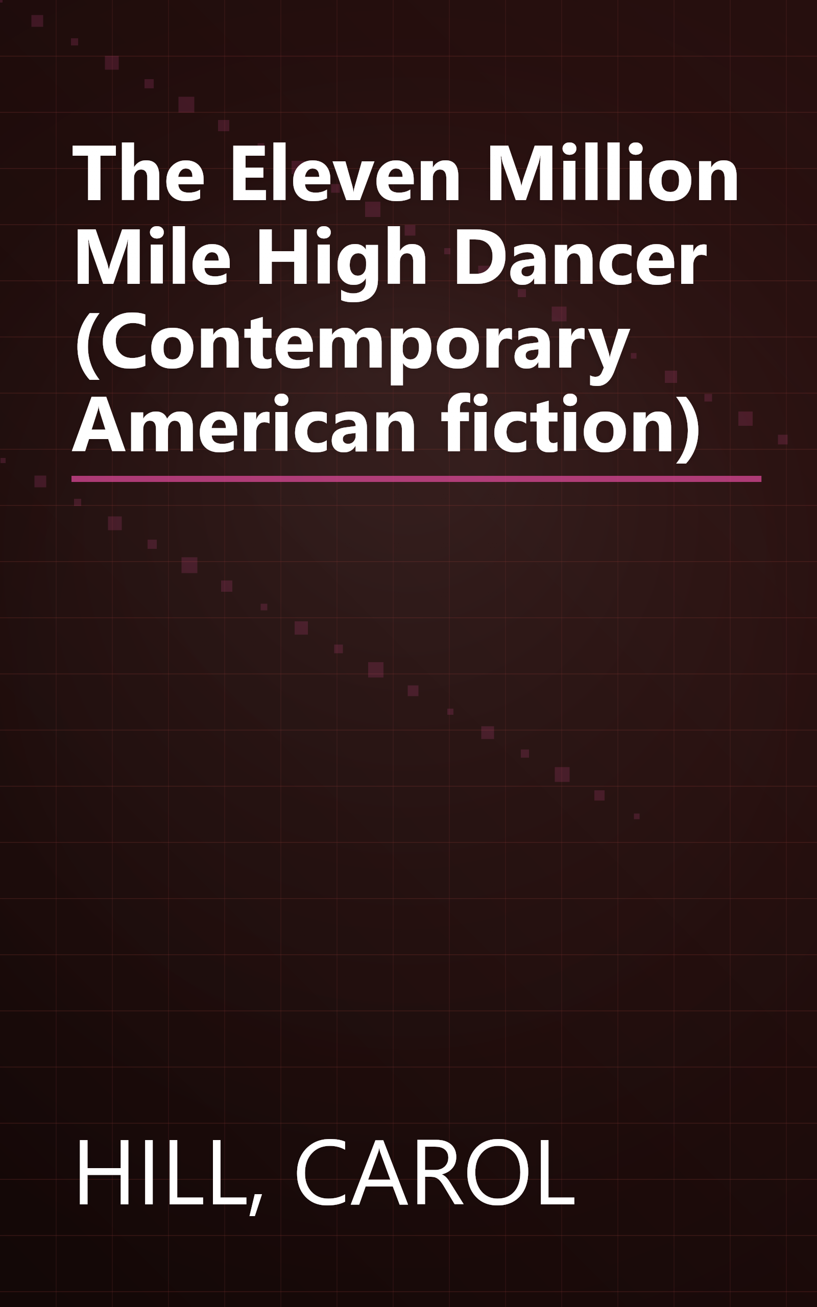 The Eleven Million Mile High Dancer (Contemporary American fiction) book cover