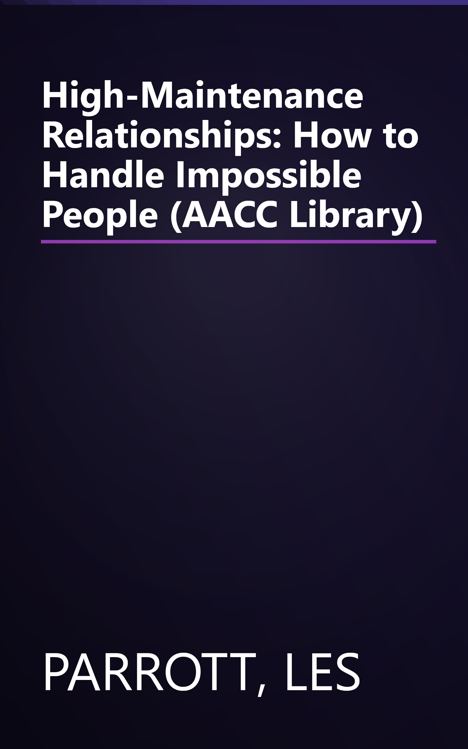 High-Maintenance Relationships: How to Handle Impossible People (AACC Library) book cover