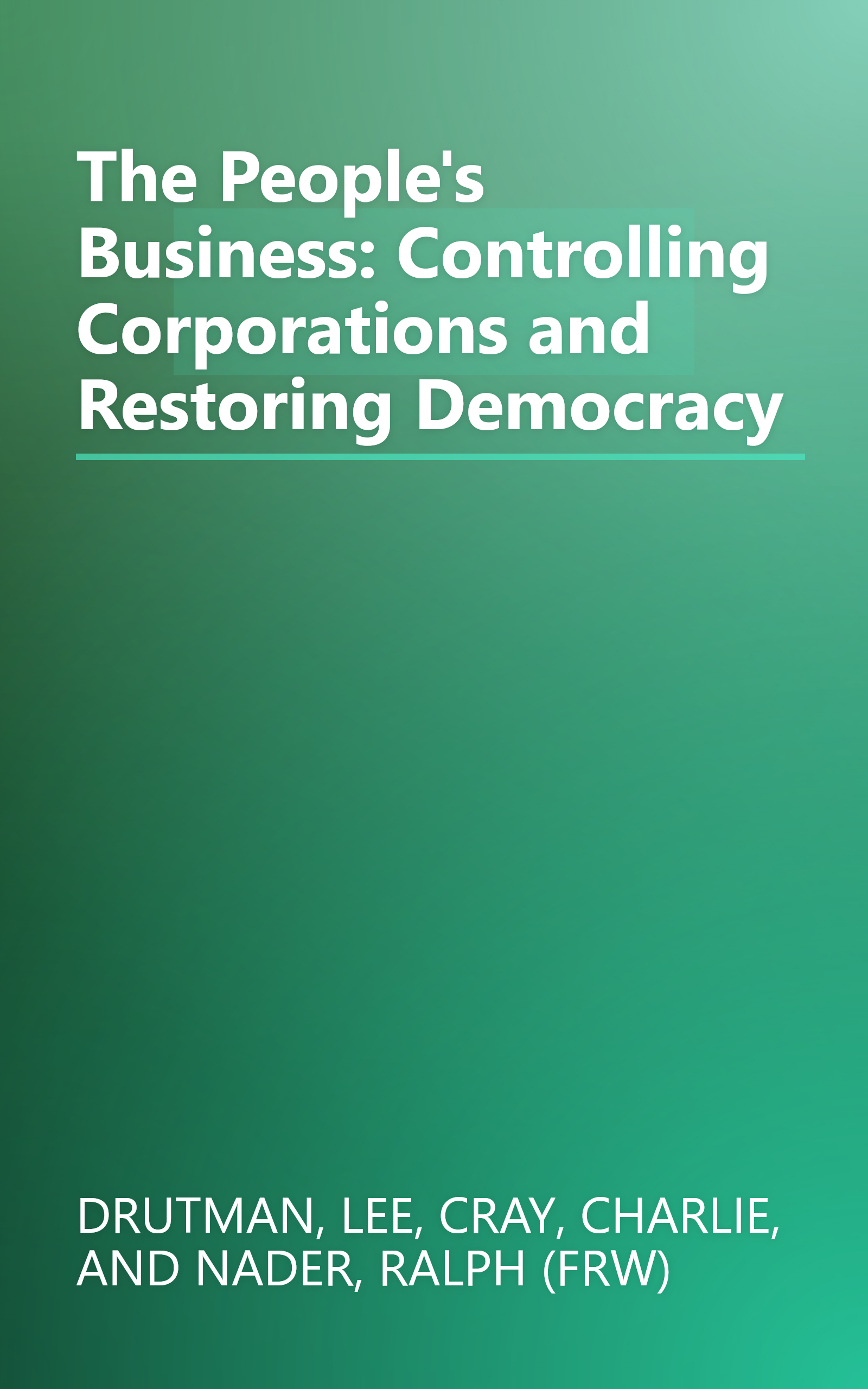 The People's Business: Controlling Corporations and Restoring Democracy book cover
