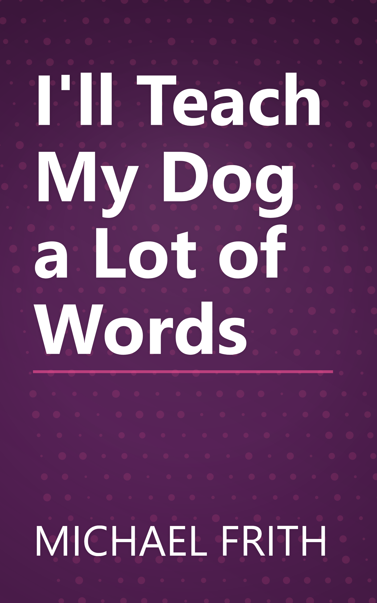 I'll Teach My Dog a Lot of Words book cover
