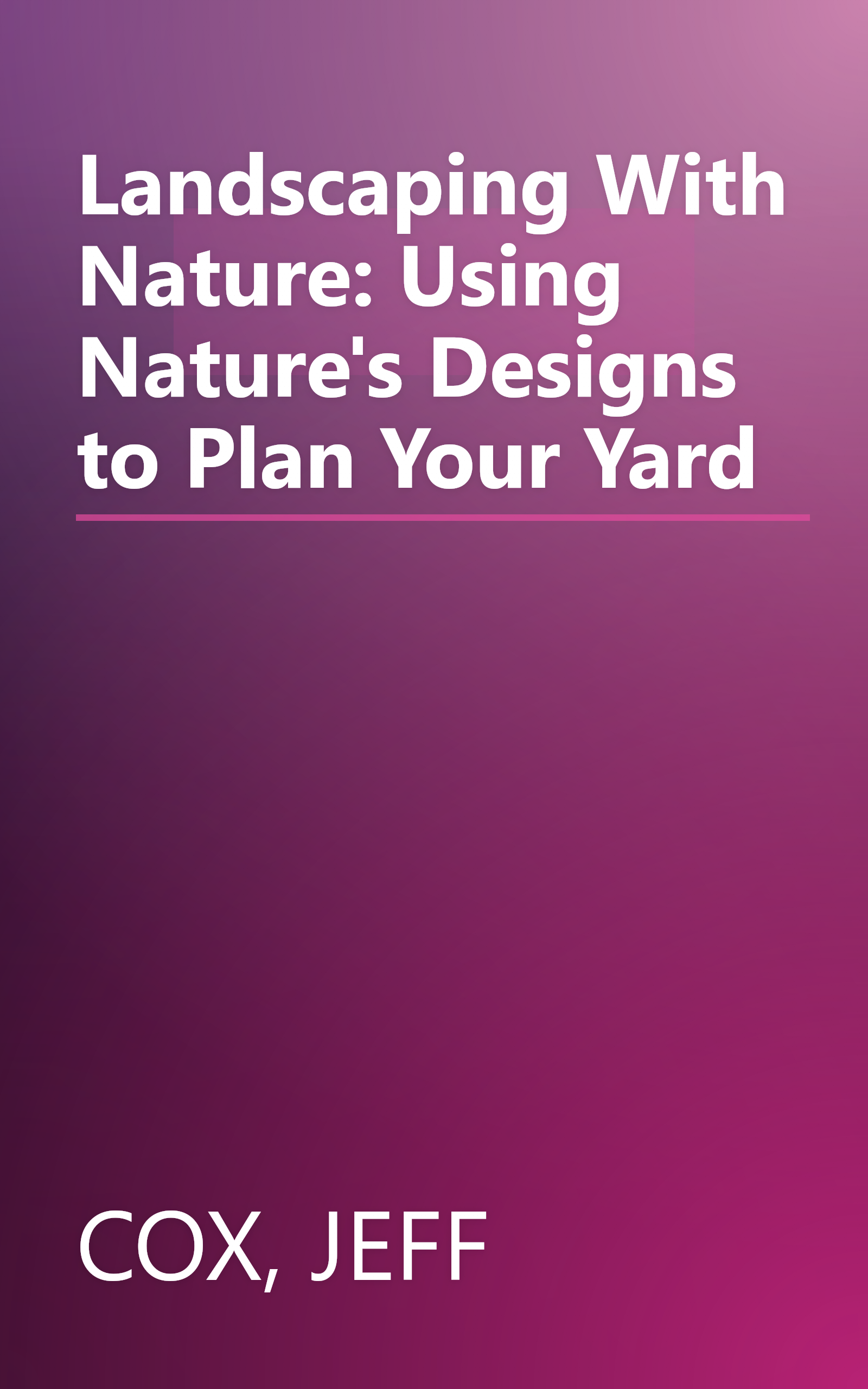 Landscaping With Nature: Using Nature's Designs to Plan Your Yard book cover