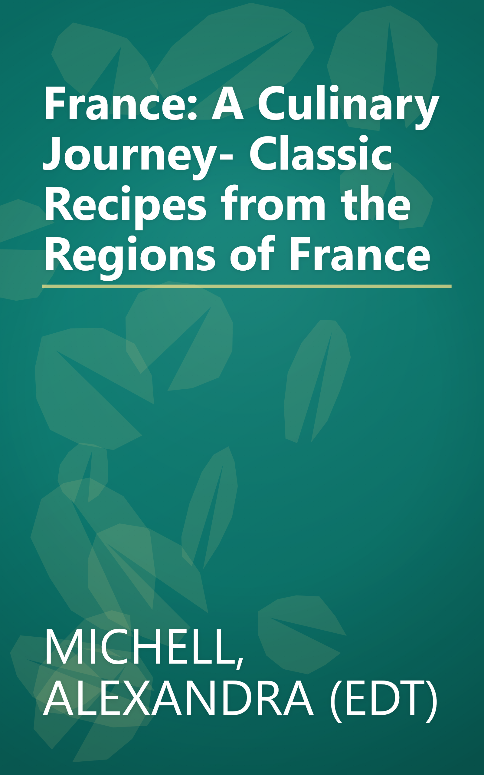 France: A Culinary Journey- Classic Recipes from the Regions of France book cover