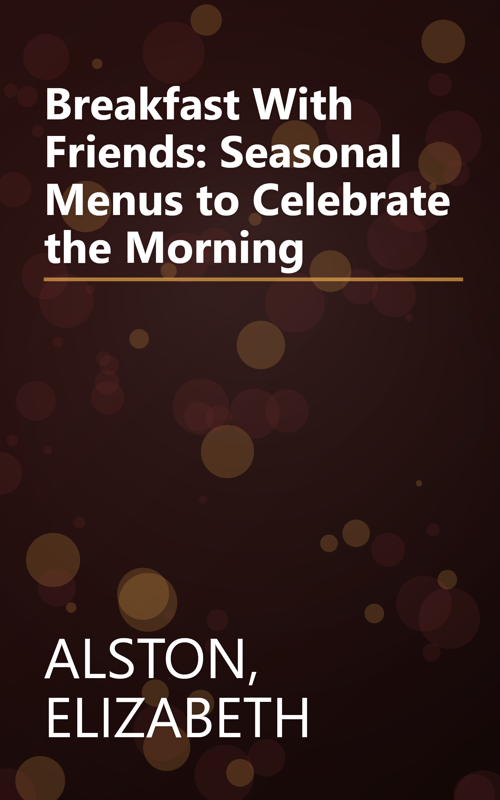 Breakfast With Friends: Seasonal Menus to Celebrate the Morning book cover