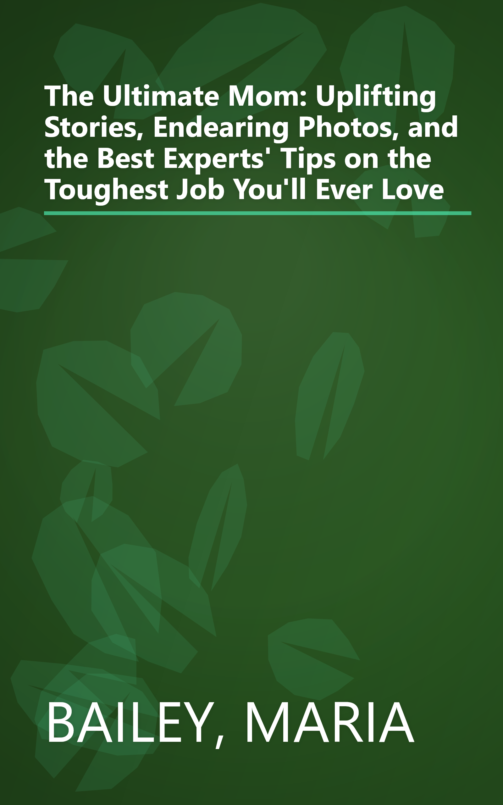 The Ultimate Mom: Uplifting Stories, Endearing Photos, and the Best Experts' Tips on the Toughest Job You'll Ever Love book cover