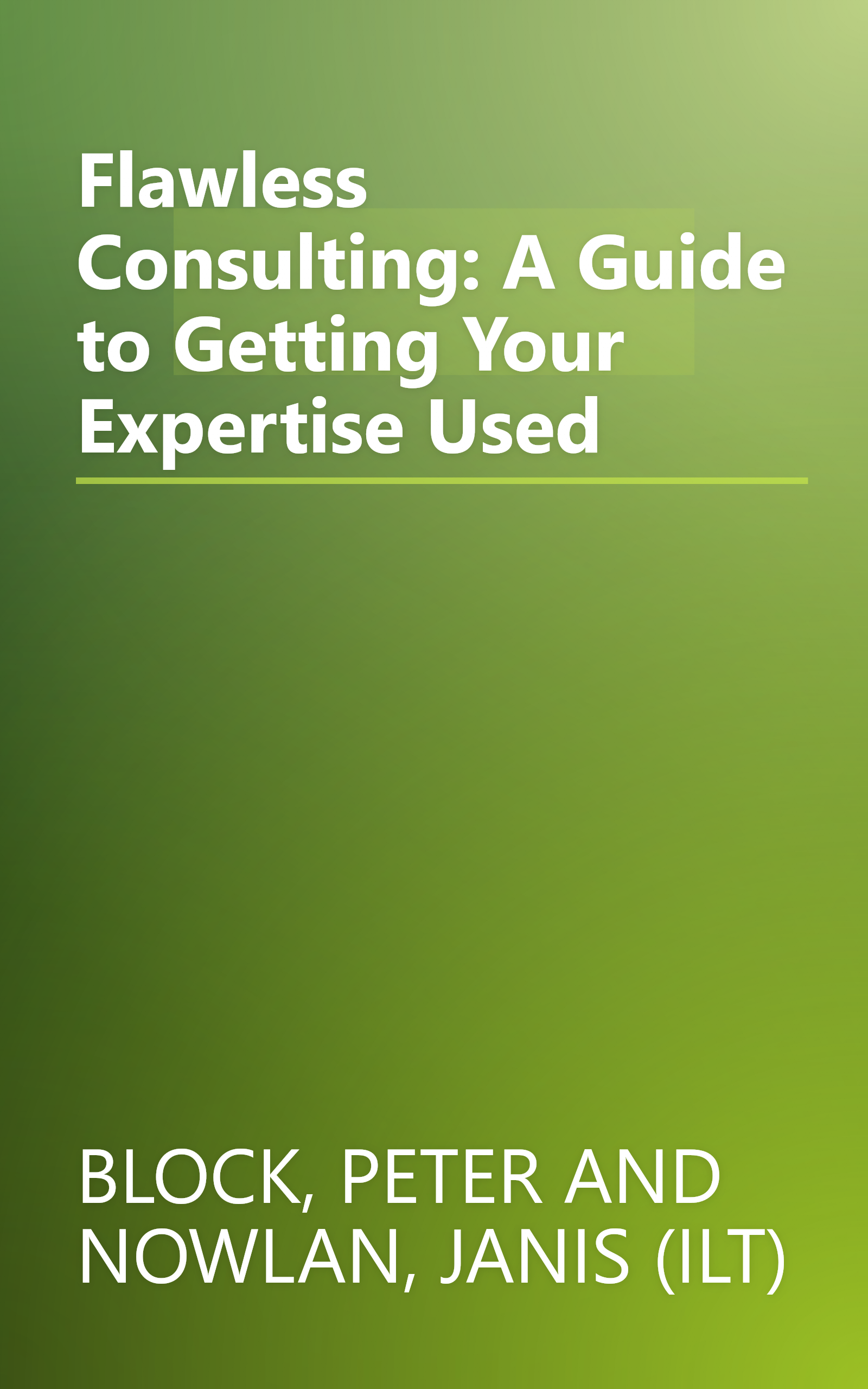 Flawless Consulting: A Guide to Getting Your Expertise Used book cover
