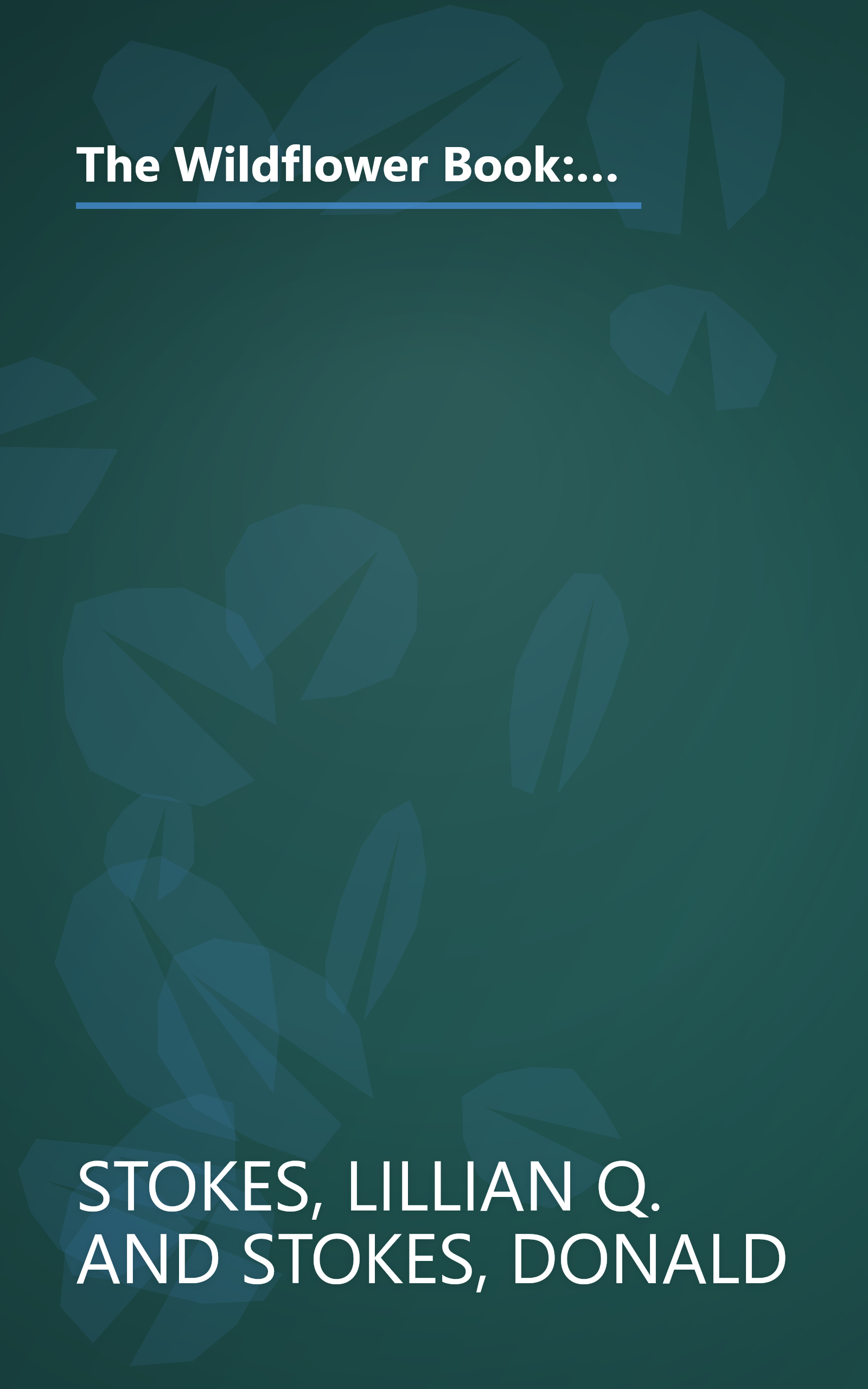 The Wildflower Book: East of the Rockies - A Complete Guide to Growing and Identifying Wildflowers (Stokes Backyard Nature Books) book cover