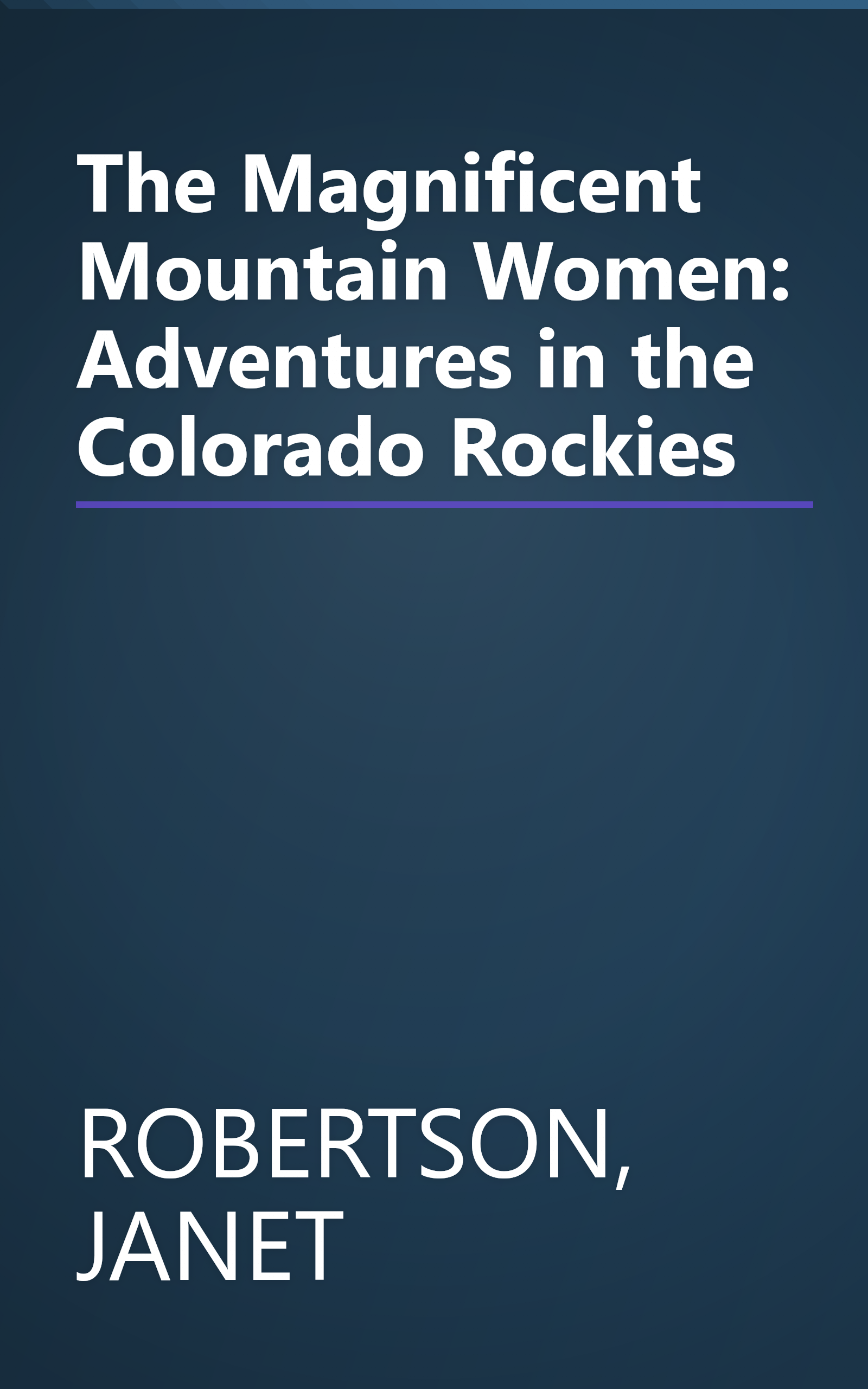 The Magnificent Mountain Women: Adventures in the Colorado Rockies book cover