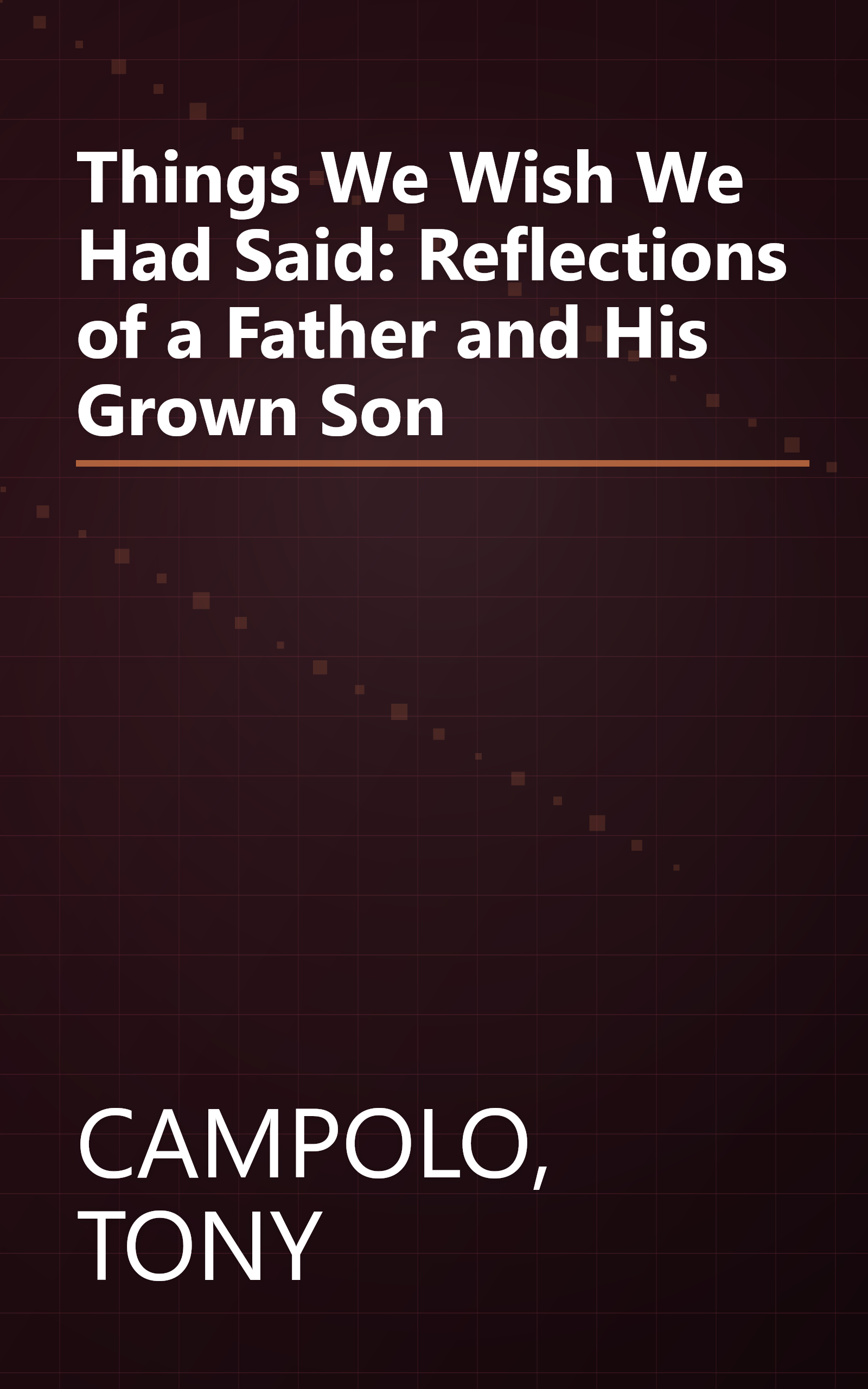 Things We Wish We Had Said: Reflections of a Father and His Grown Son book cover