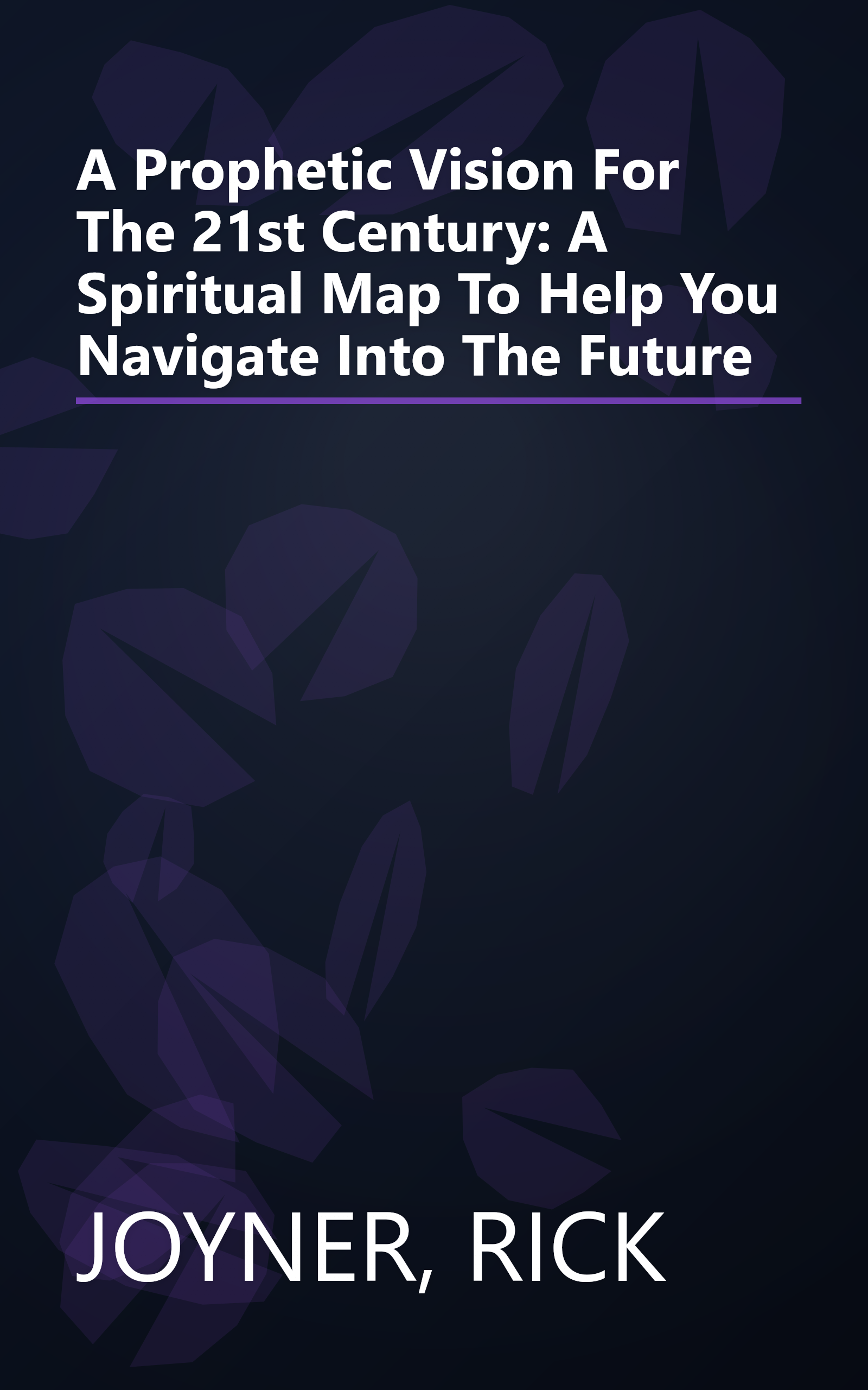 A Prophetic Vision For The 21st Century: A Spiritual Map To Help You Navigate Into The Future book cover