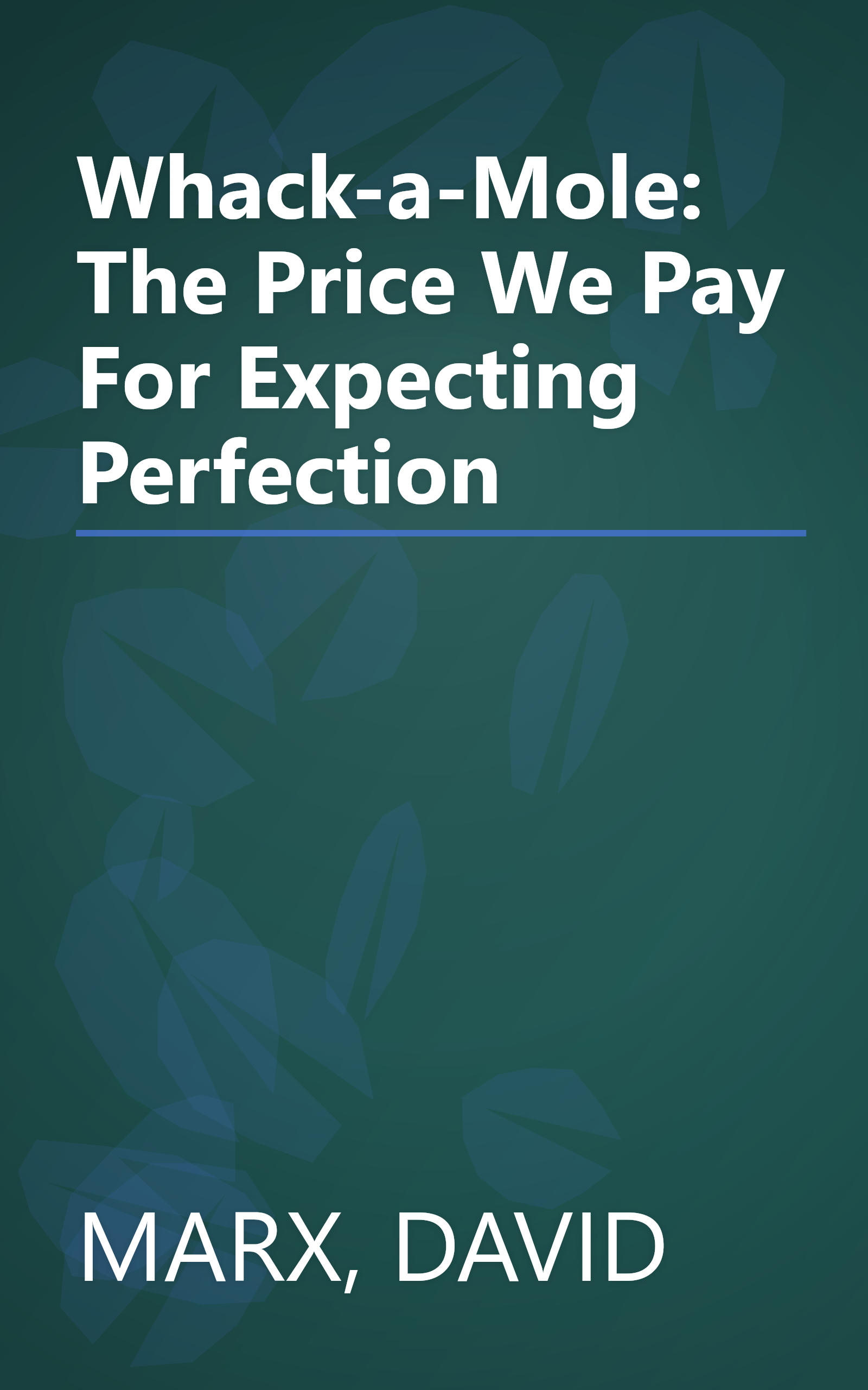 Whack-a-Mole: The Price We Pay For Expecting Perfection book cover