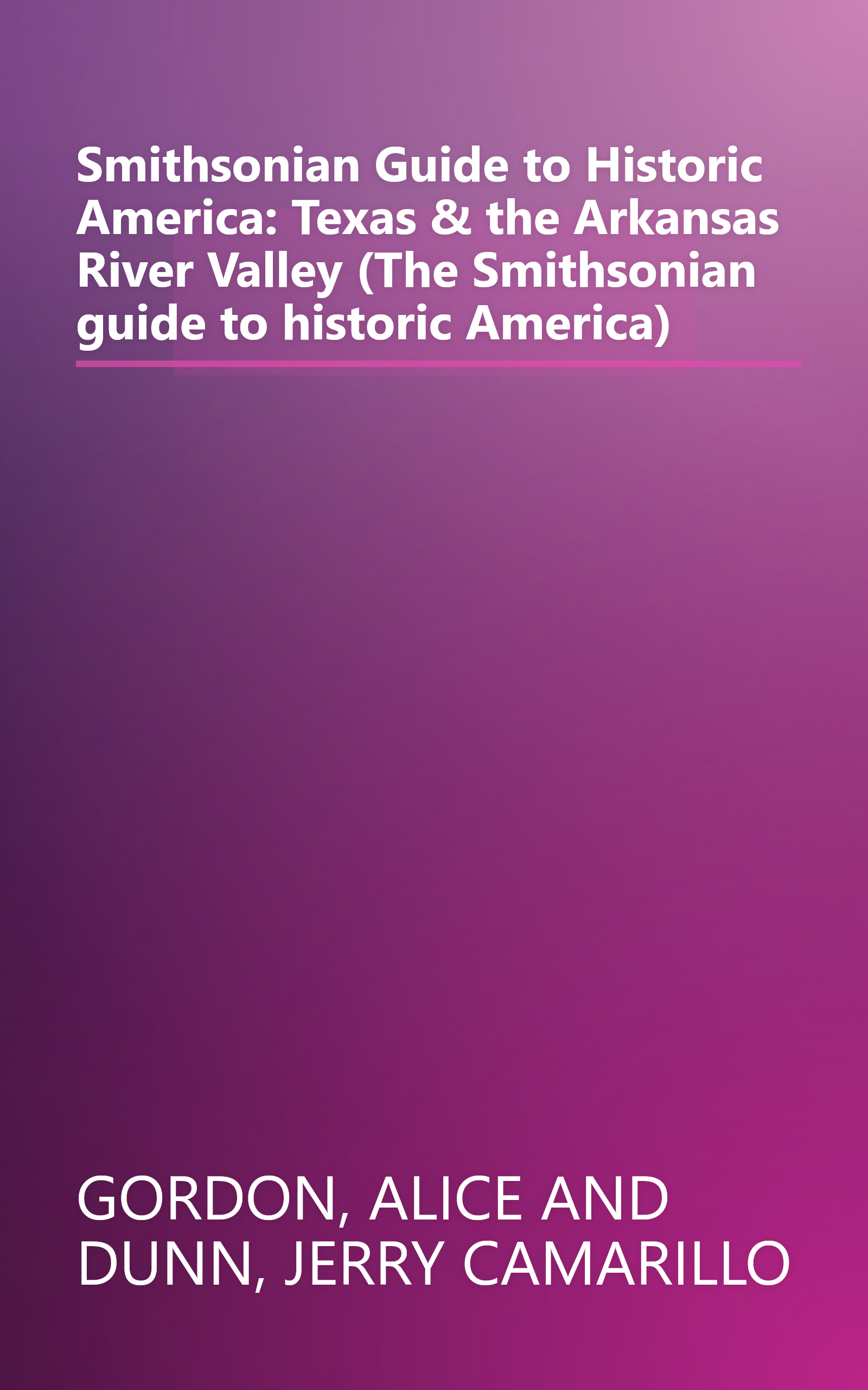 Smithsonian Guide to Historic America: Texas & the Arkansas River Valley (The Smithsonian guide to historic America) book cover