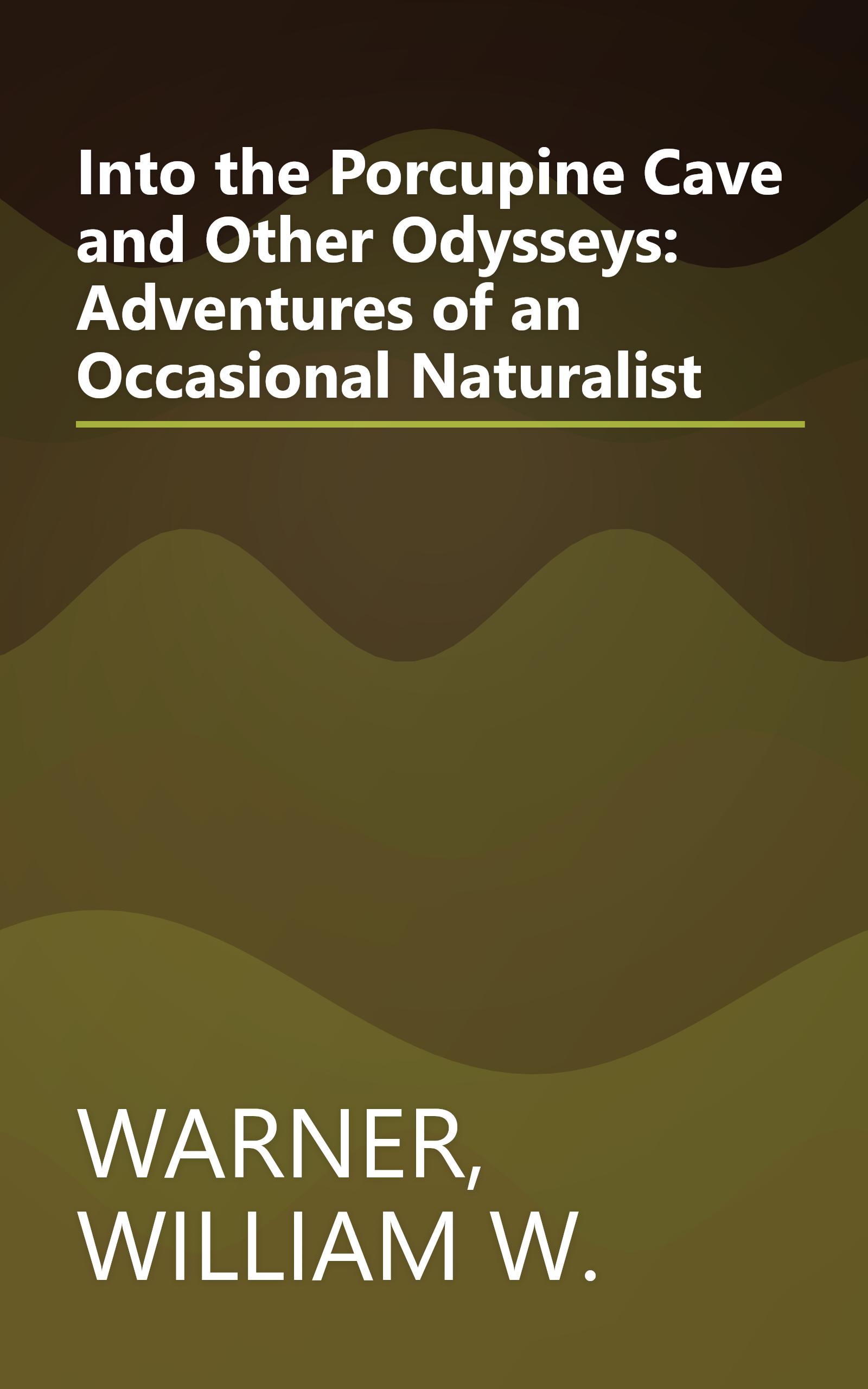 Into the Porcupine Cave and Other Odysseys: Adventures of an Occasional Naturalist book cover
