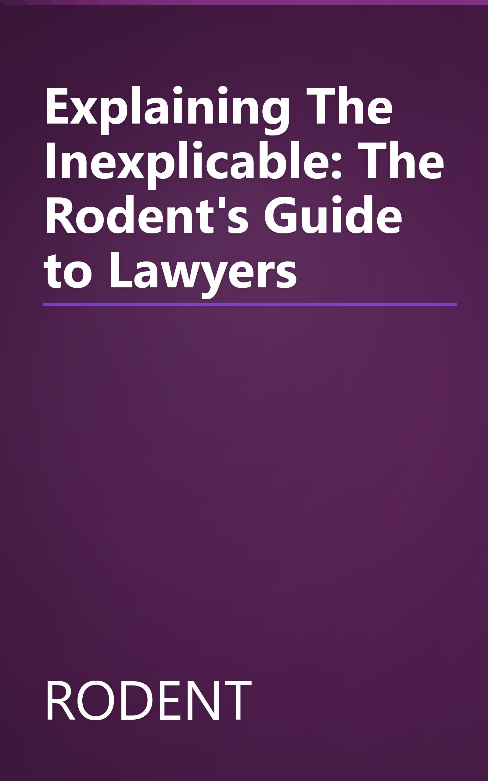 Explaining The Inexplicable: The Rodent's Guide to Lawyers book cover