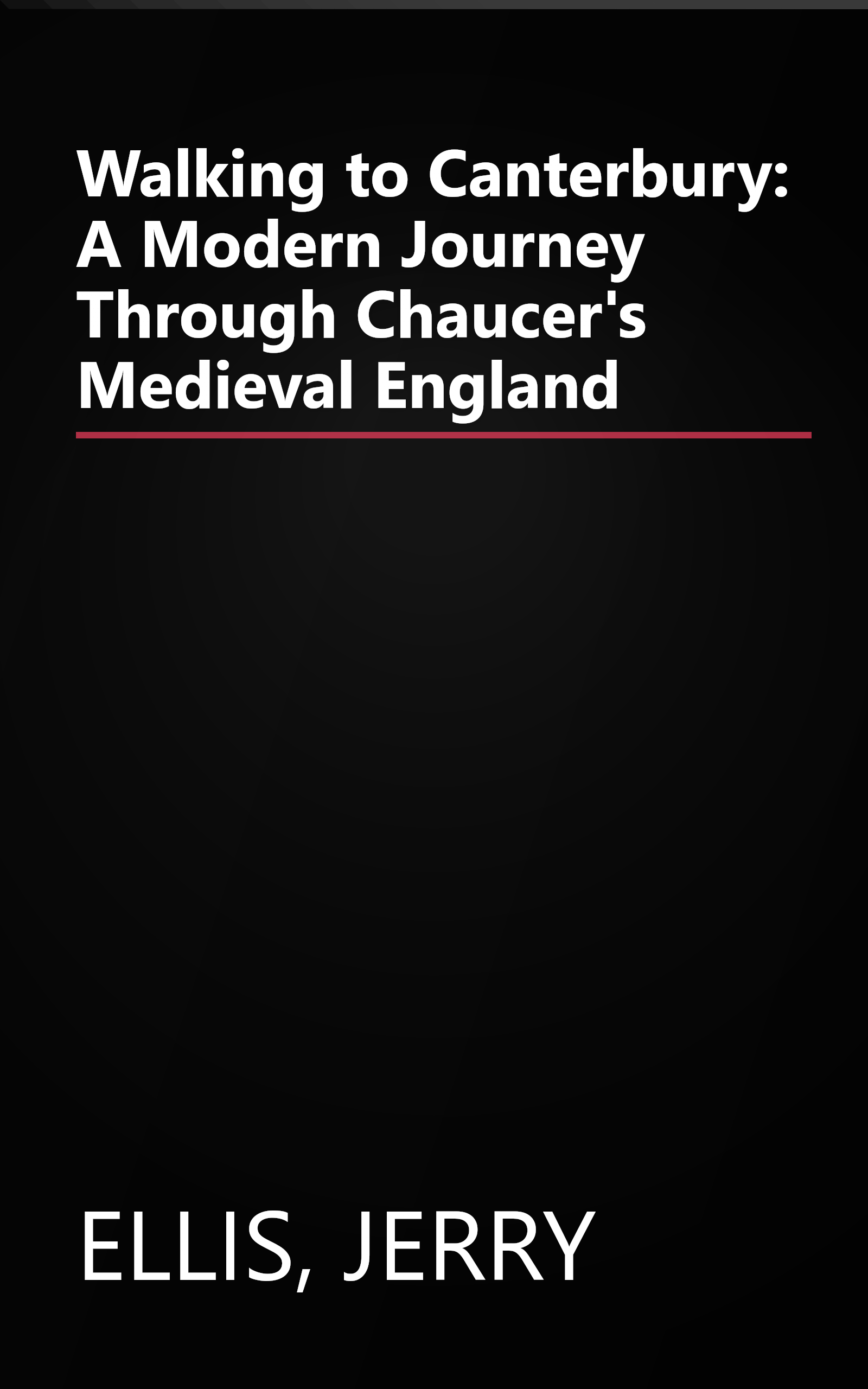 Walking to Canterbury: A Modern Journey Through Chaucer's Medieval England book cover