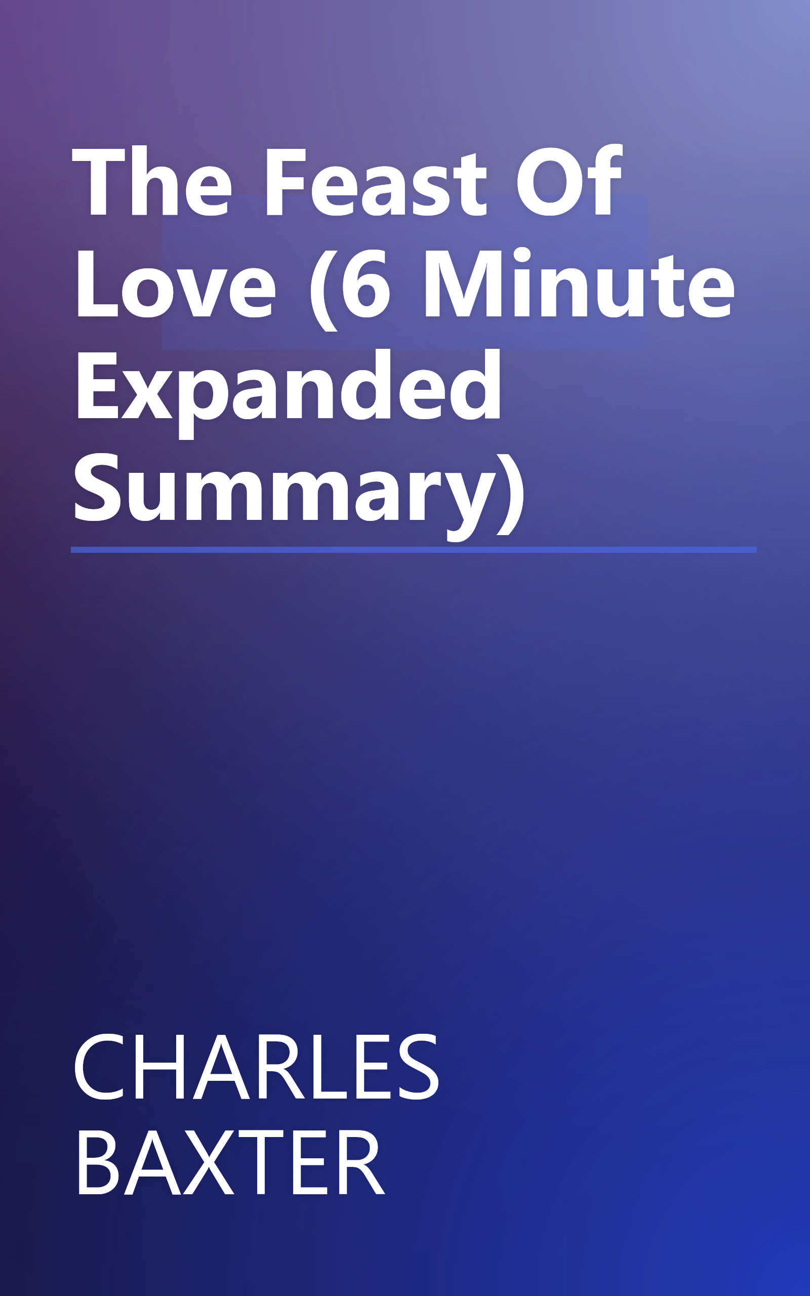 The Feast Of Love (6 Minute   Expanded Summary) book cover