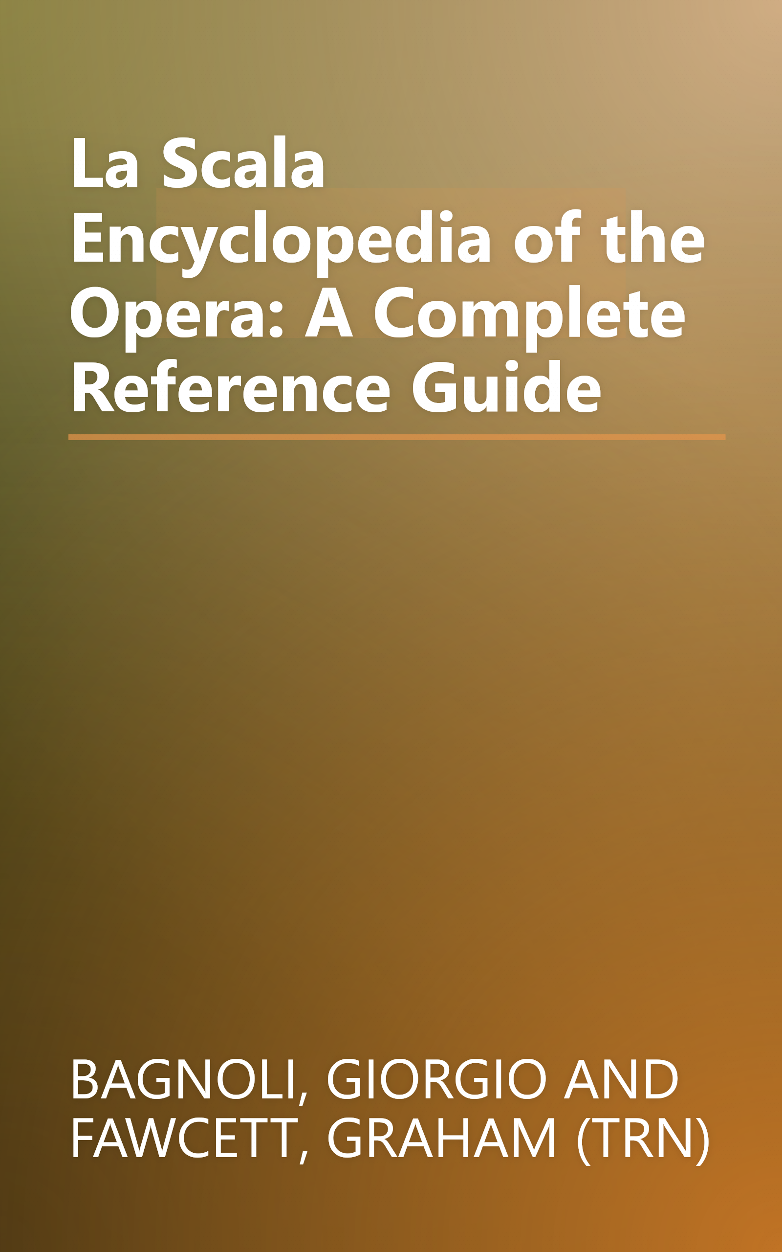 La Scala Encyclopedia of the Opera: A Complete Reference Guide book cover