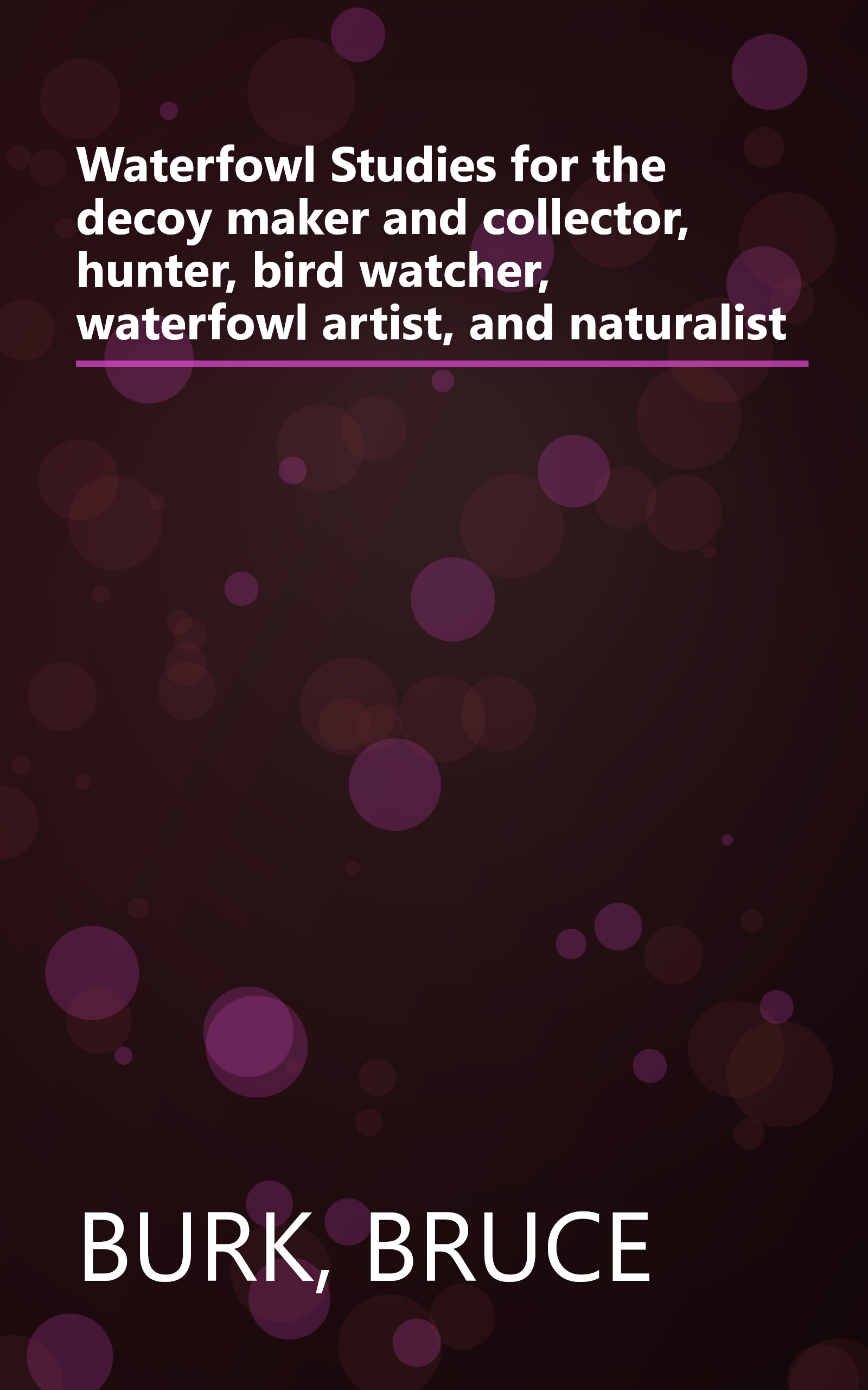 Waterfowl Studies for the decoy maker and collector, hunter, bird watcher, waterfowl artist, and naturalist book cover