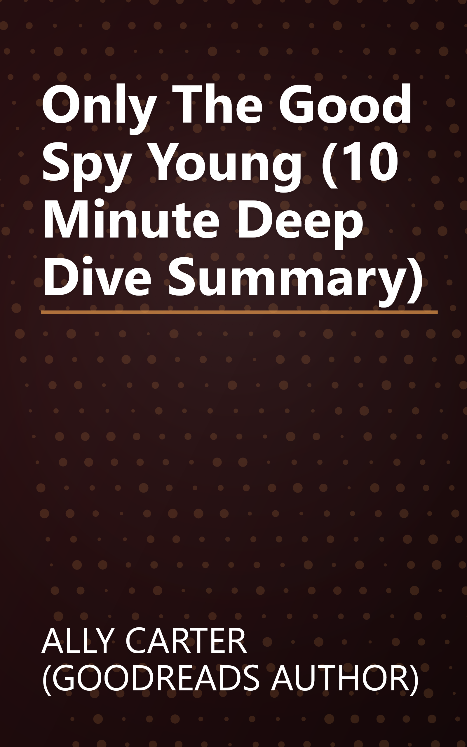 Only The Good Spy Young (10 Minute   Deep Dive Summary) book cover