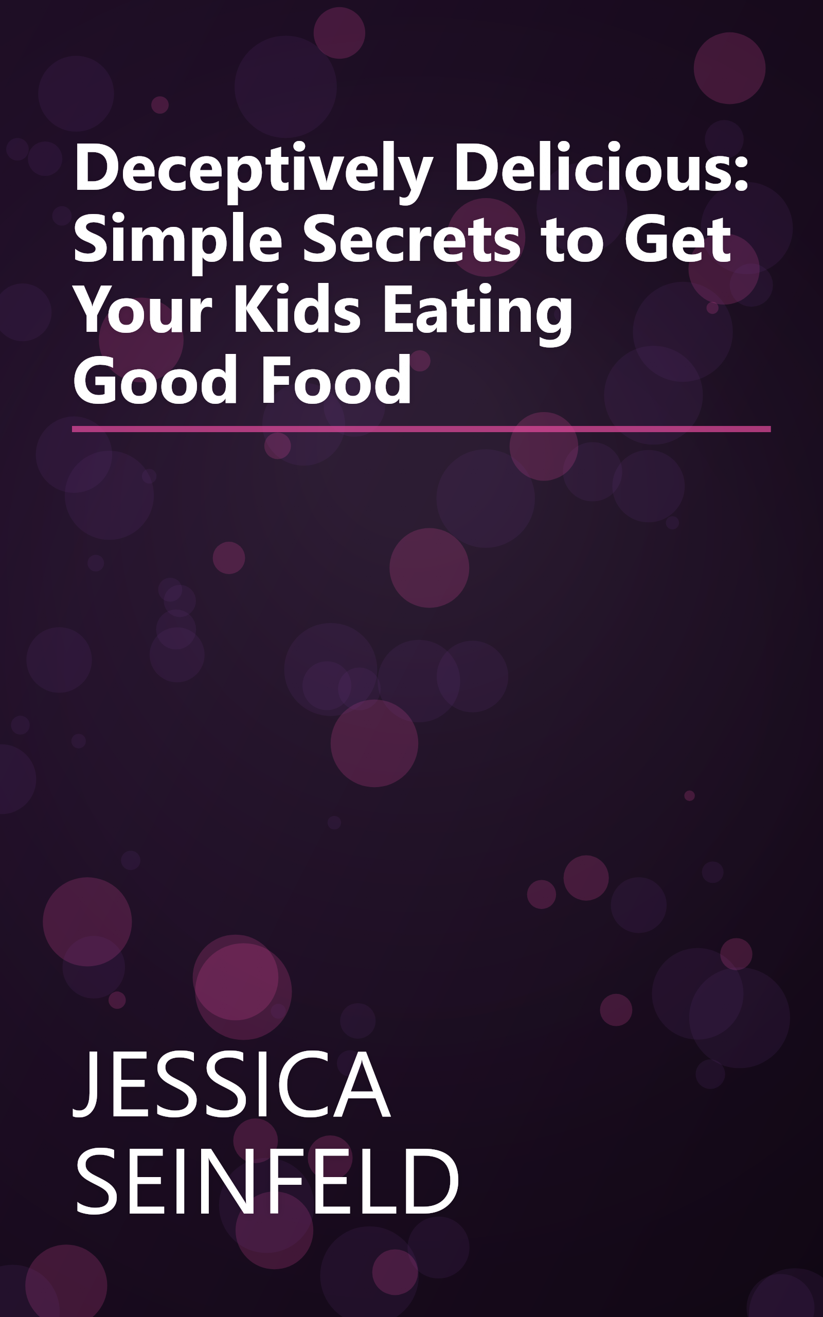 Deceptively Delicious: Simple Secrets to Get Your Kids Eating Good Food book cover