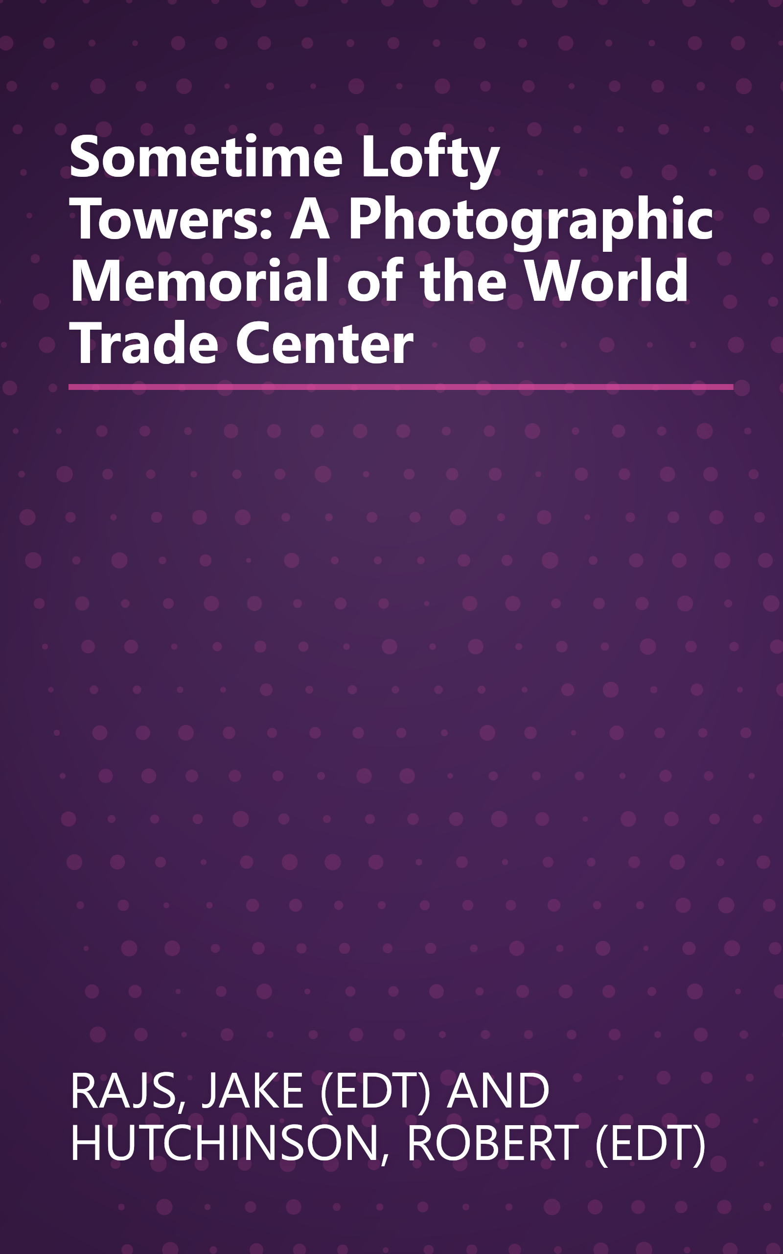 Sometime Lofty Towers: A Photographic Memorial of the World Trade Center book cover