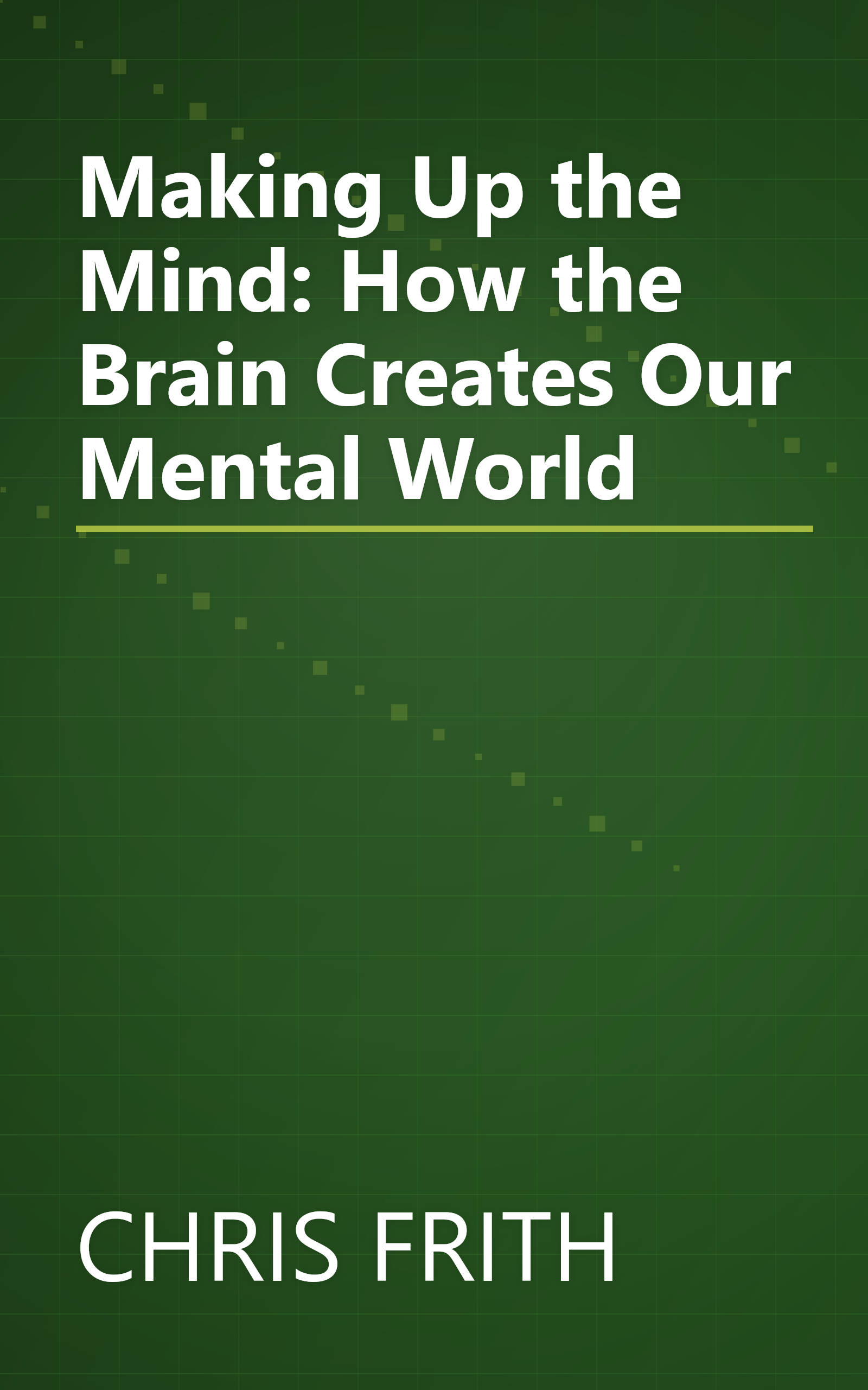 Making Up the Mind: How the Brain Creates Our Mental World book cover