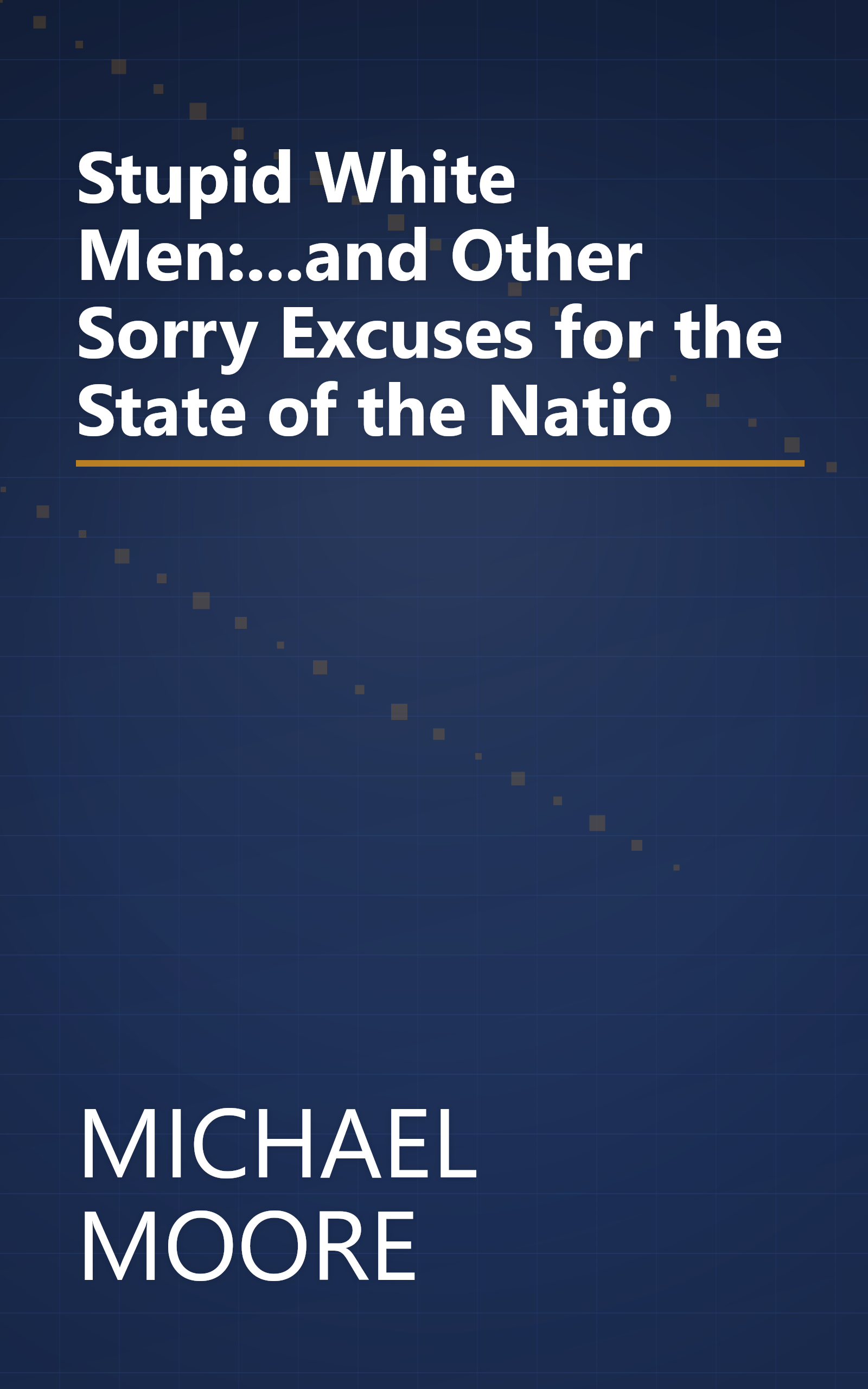 Stupid White Men:...and Other Sorry Excuses for the State of the Natio book cover