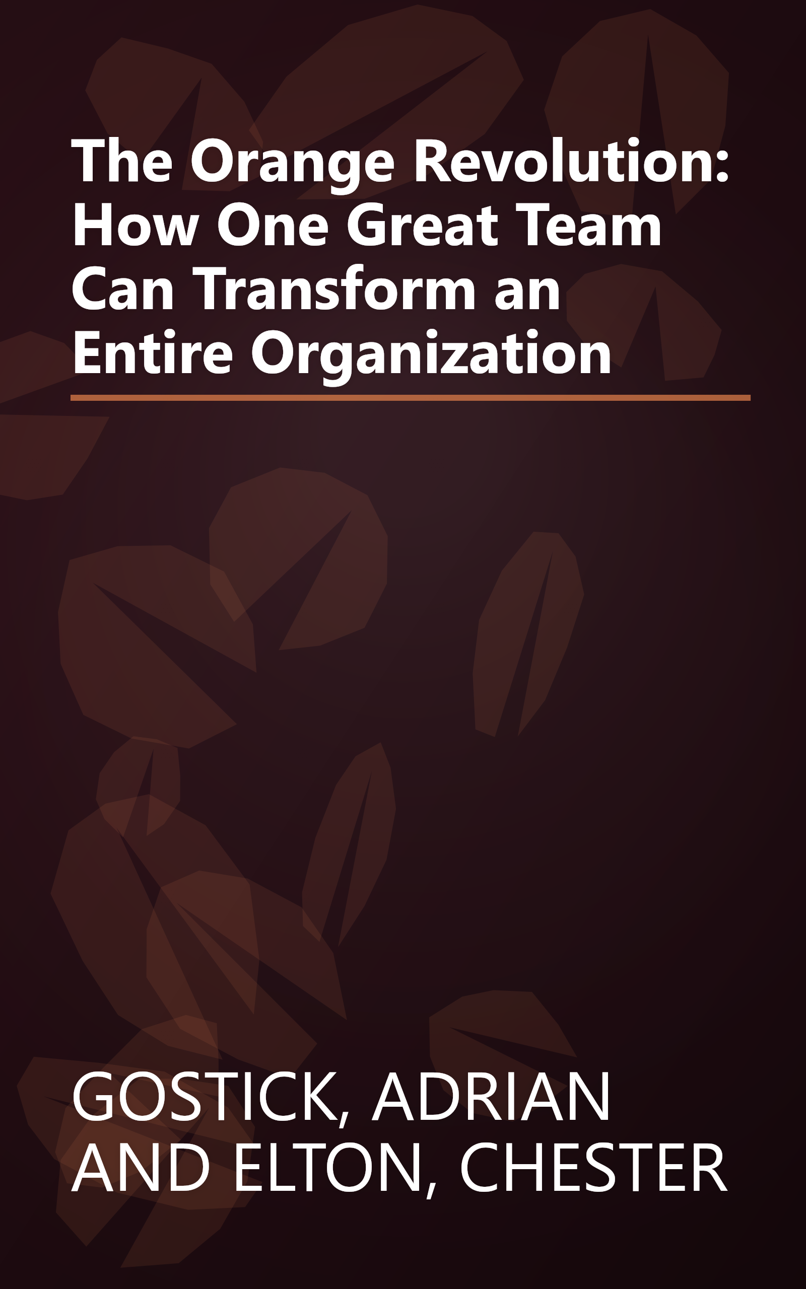The Orange Revolution: How One Great Team Can Transform an Entire Organization book cover